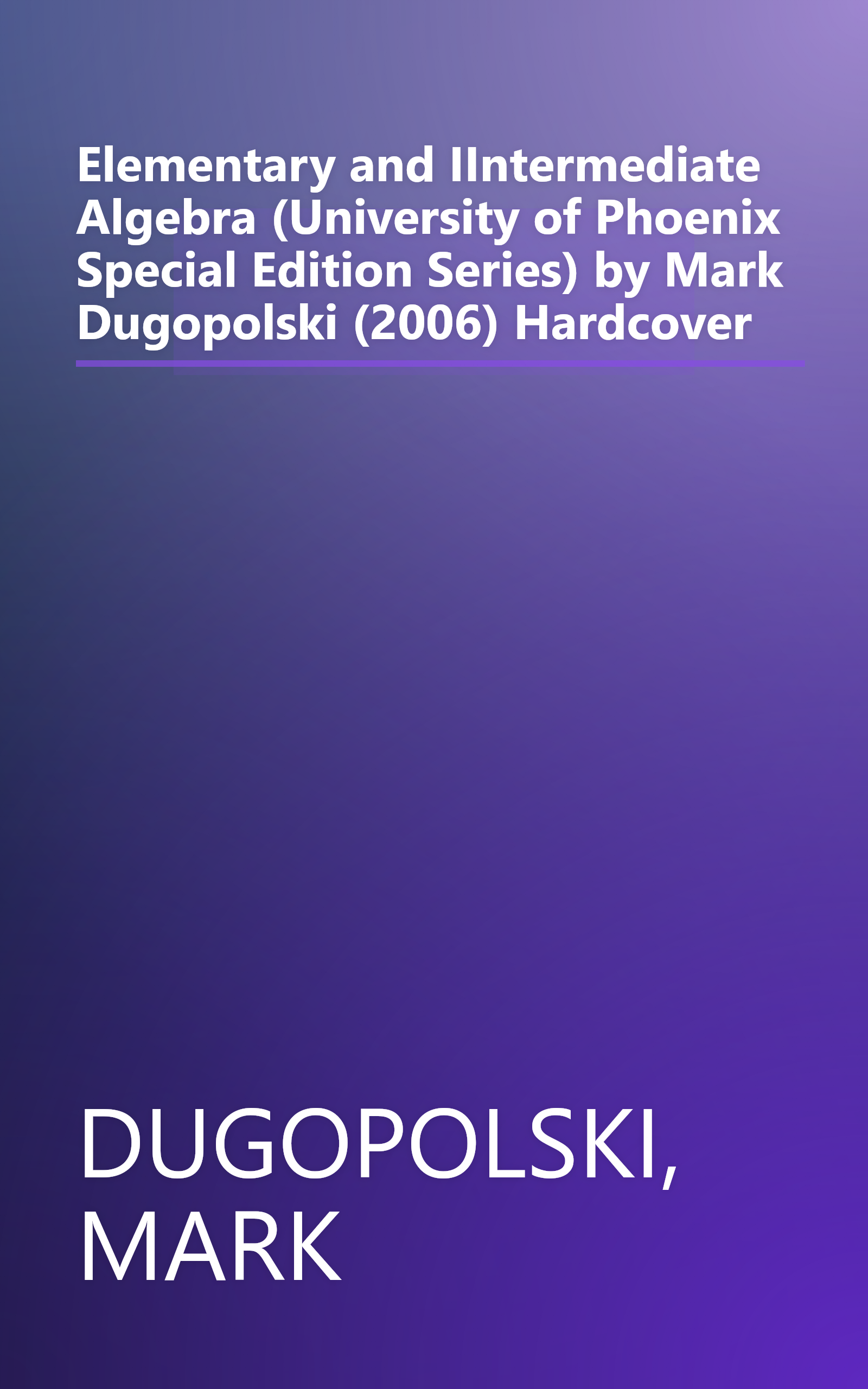 Elementary and IIntermediate Algebra (University of Phoenix Special Edition Series) by Mark Dugopolski (2006) Hardcover book cover