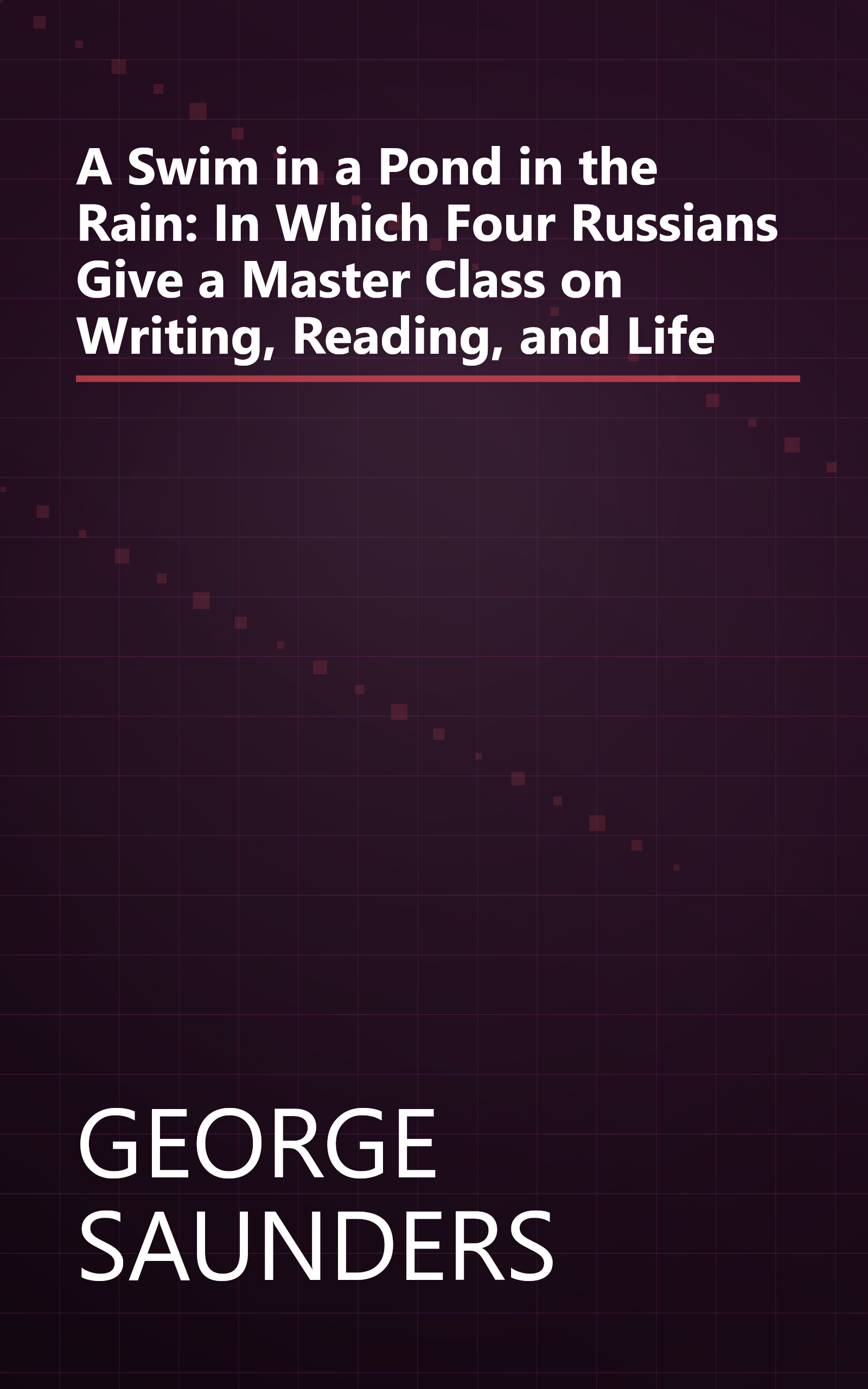 A Swim in a Pond in the Rain: In Which Four Russians Give a Master Class on Writing, Reading, and Life book cover