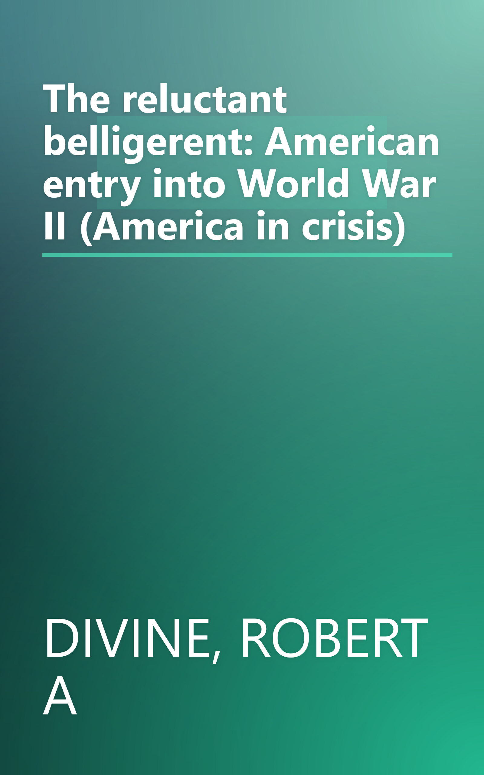 The reluctant belligerent: American entry into World War II (America in crisis) book cover