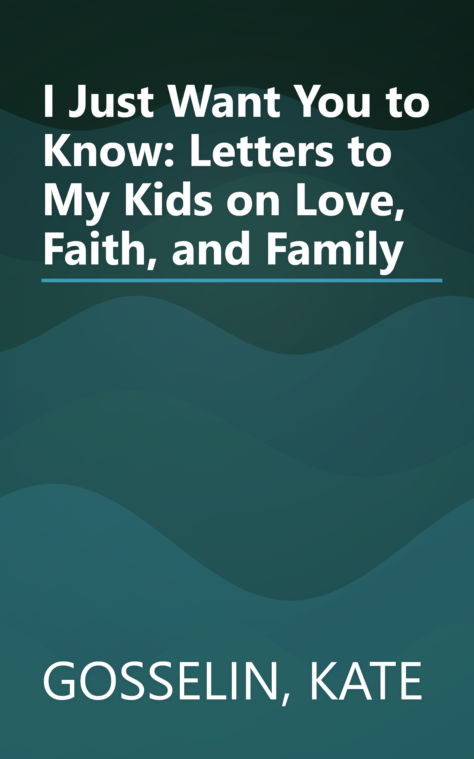 I Just Want You to Know: Letters to My Kids on Love, Faith, and Family book cover