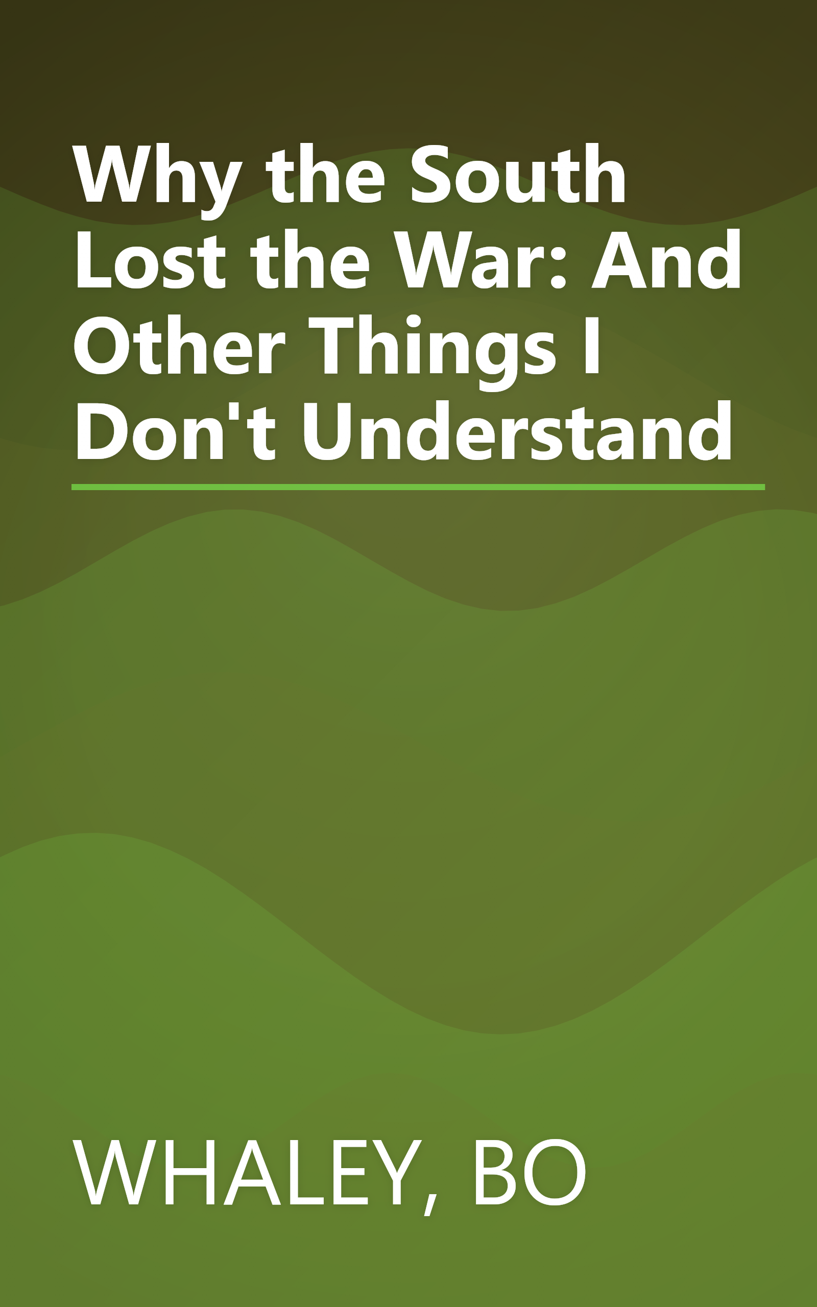 Why the South Lost the War: And Other Things I Don't Understand book cover