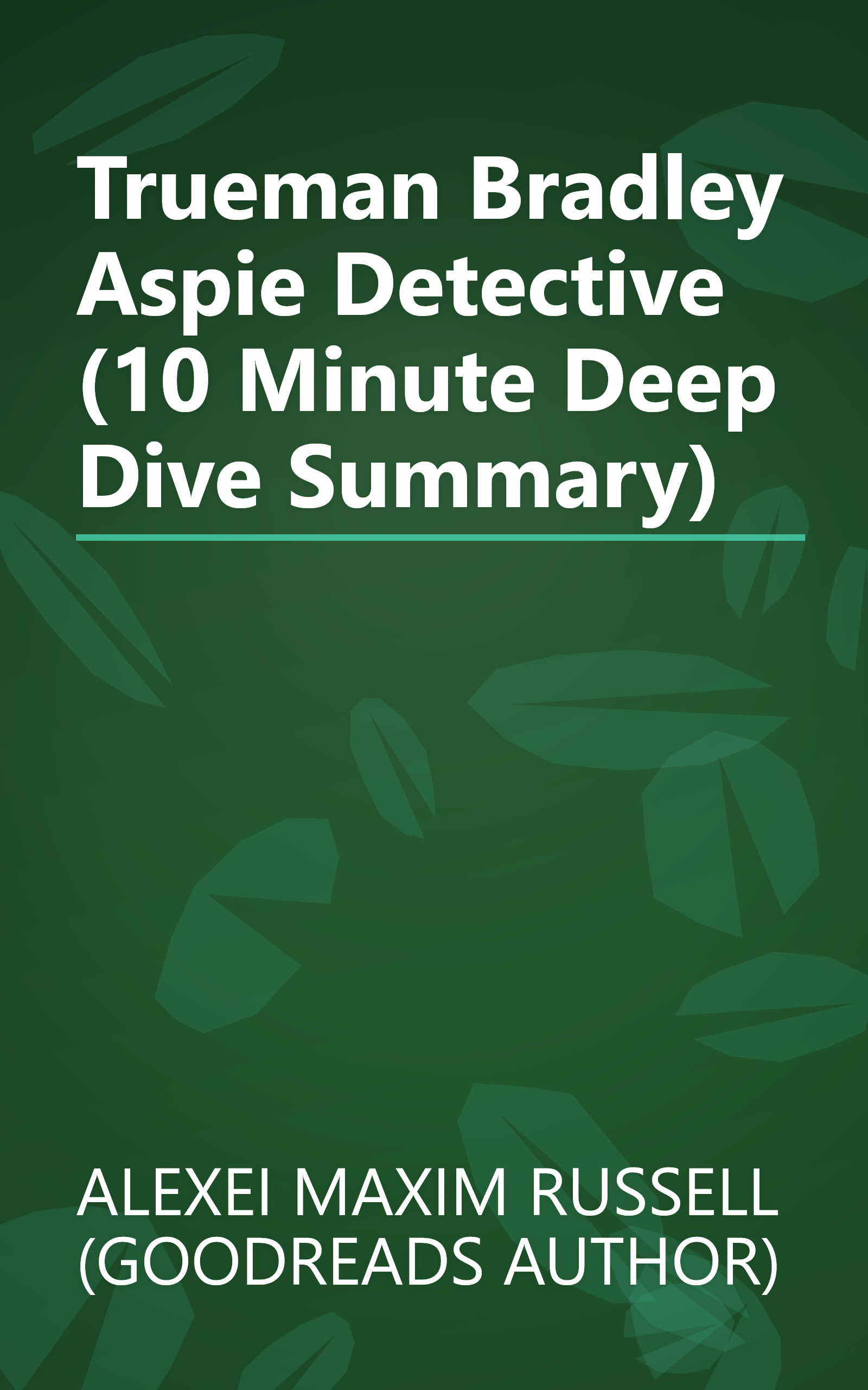 Trueman Bradley   Aspie Detective (10 Minute   Deep Dive Summary) book cover
