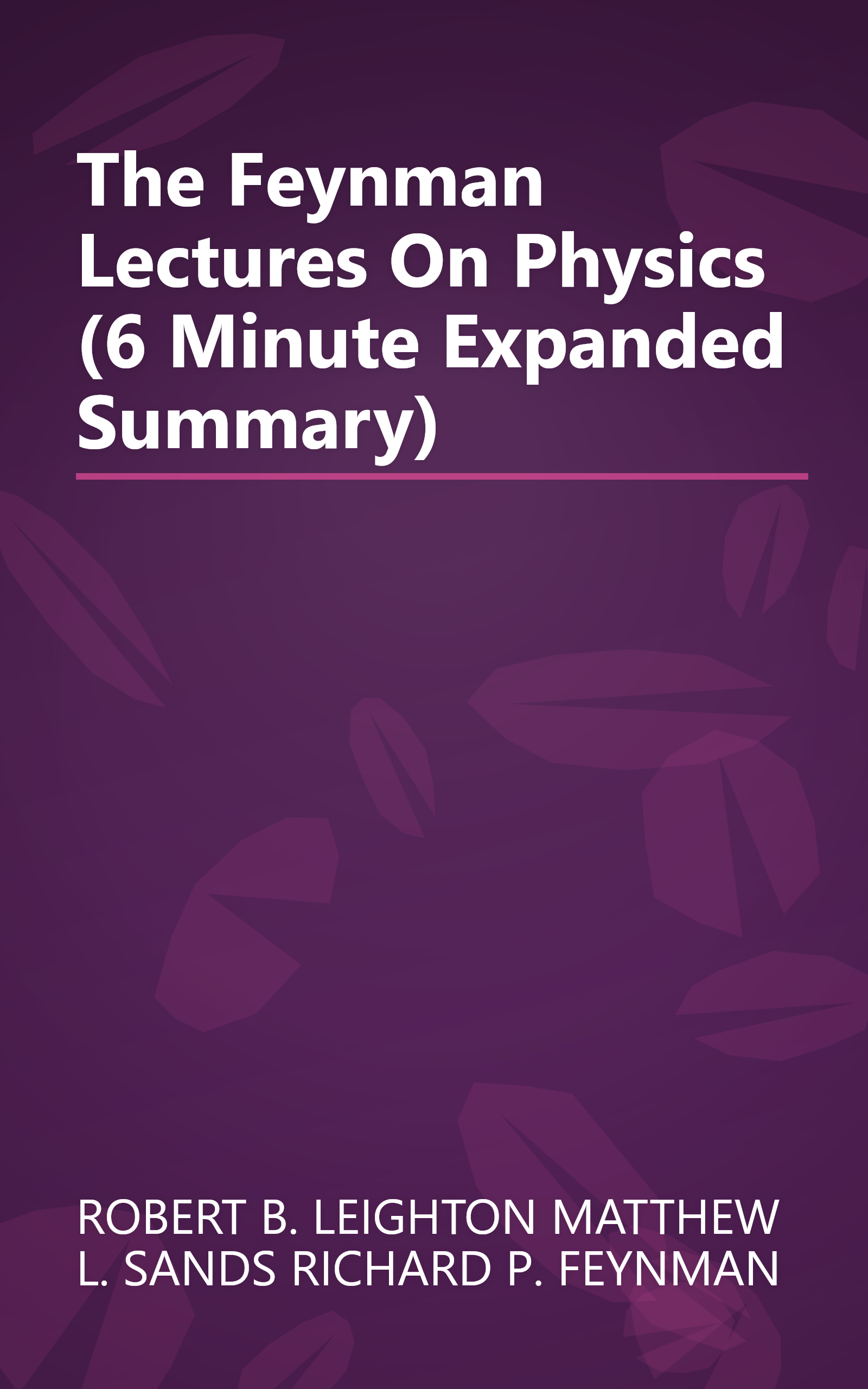 The Feynman Lectures On Physics (6 Minute   Expanded Summary) book cover