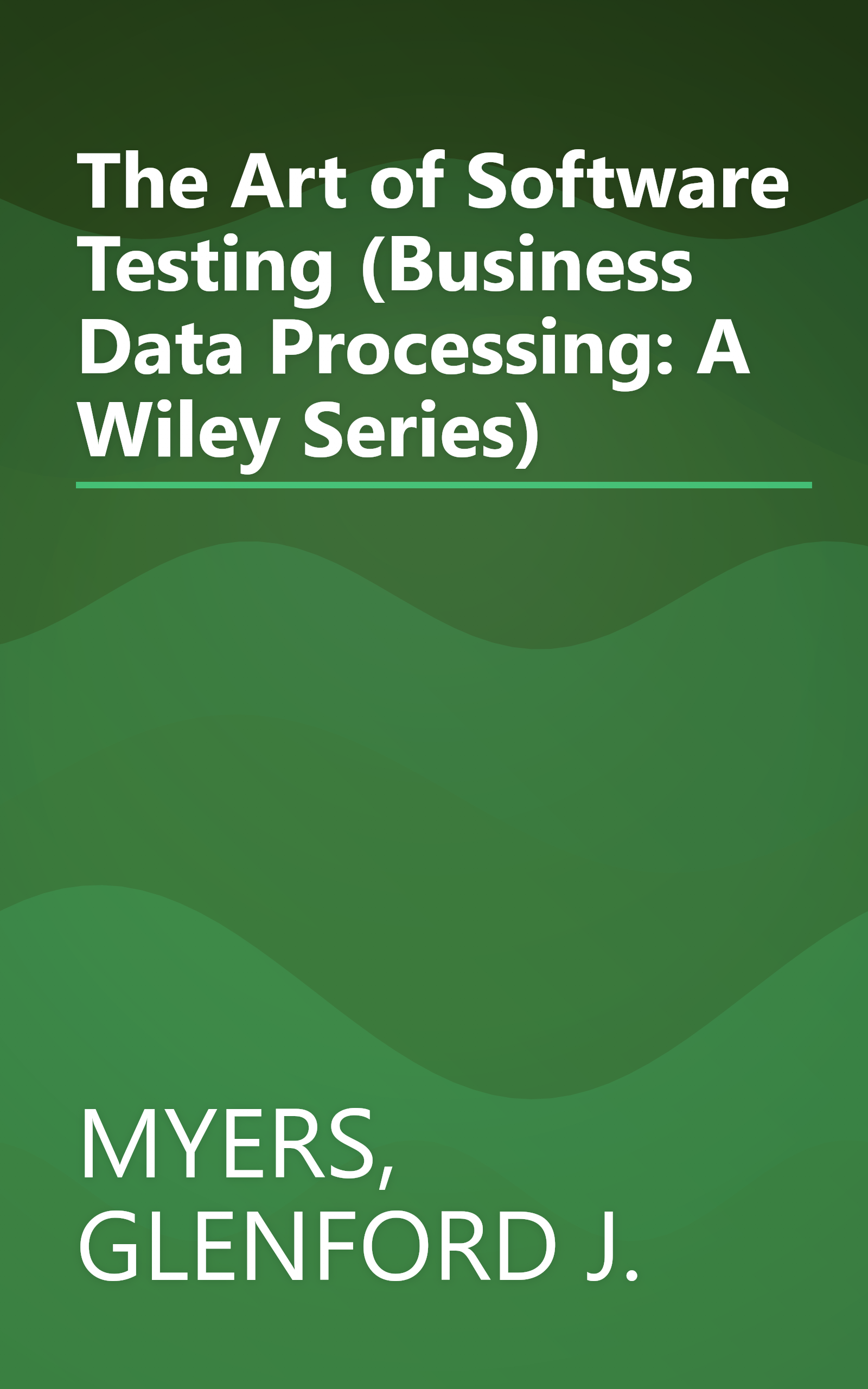 The Art of Software Testing (Business Data Processing: A Wiley Series) book cover