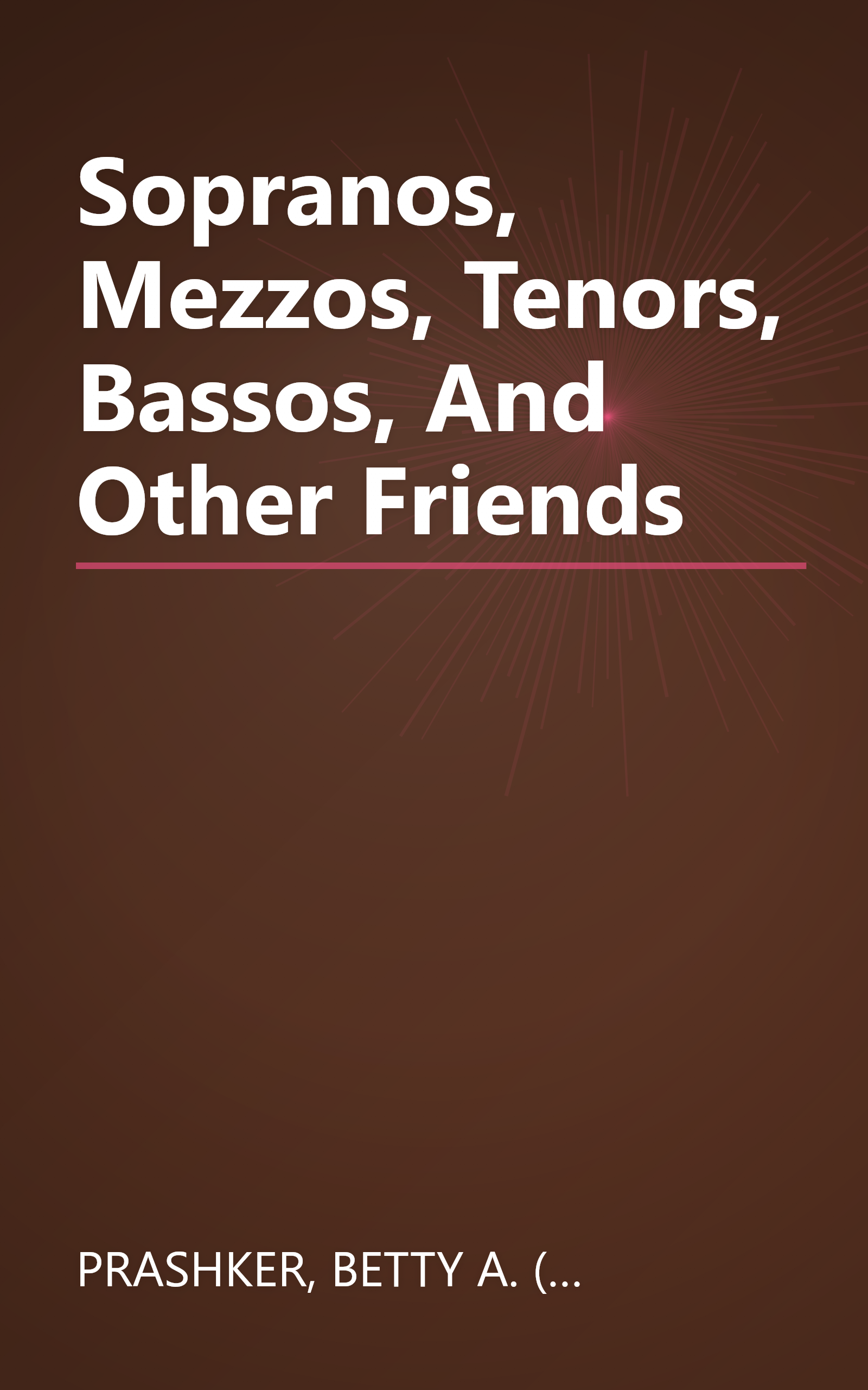 Sopranos, Mezzos, Tenors, Bassos, And Other Friends book cover