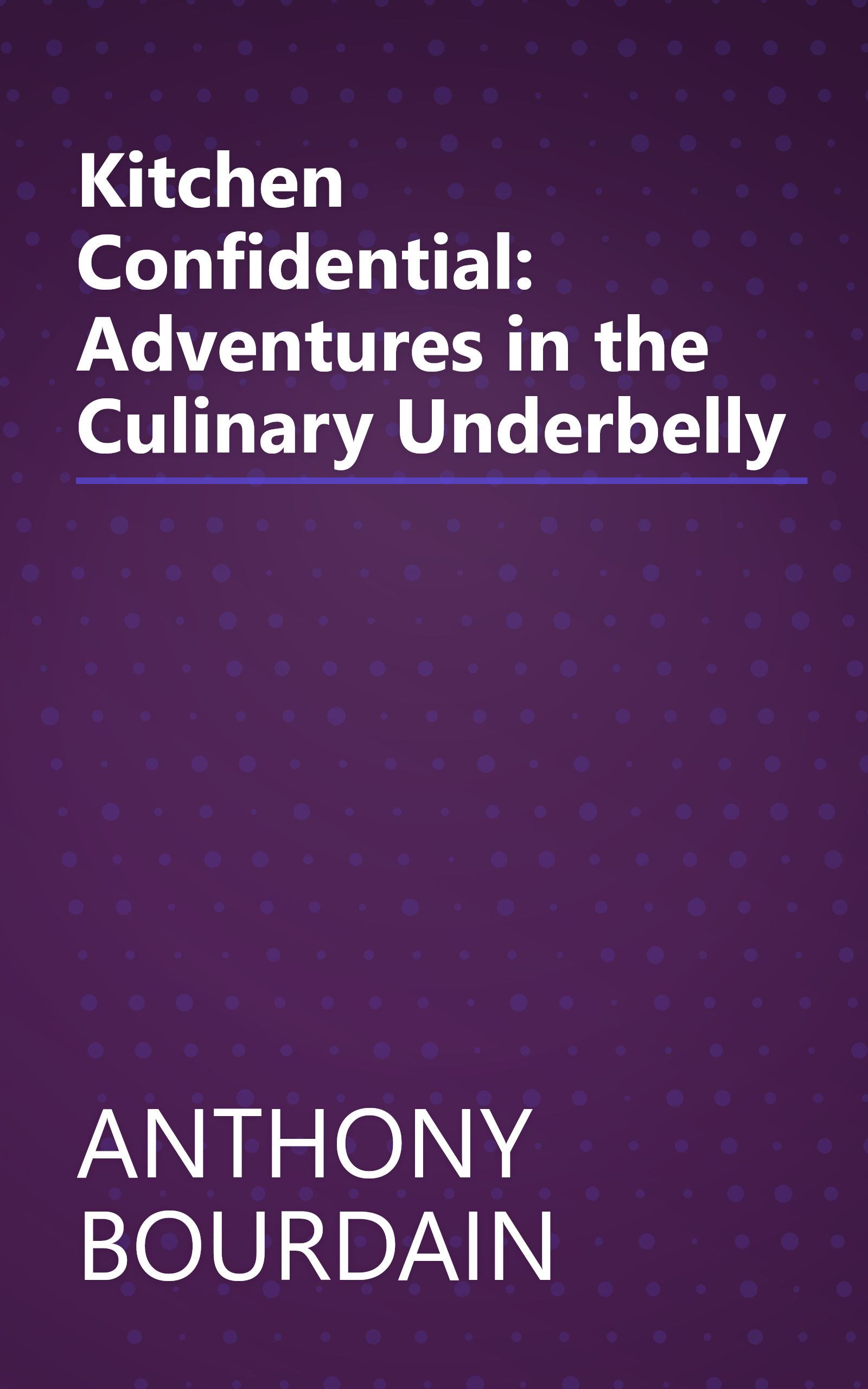 Kitchen Confidential: Adventures in the Culinary Underbelly book cover