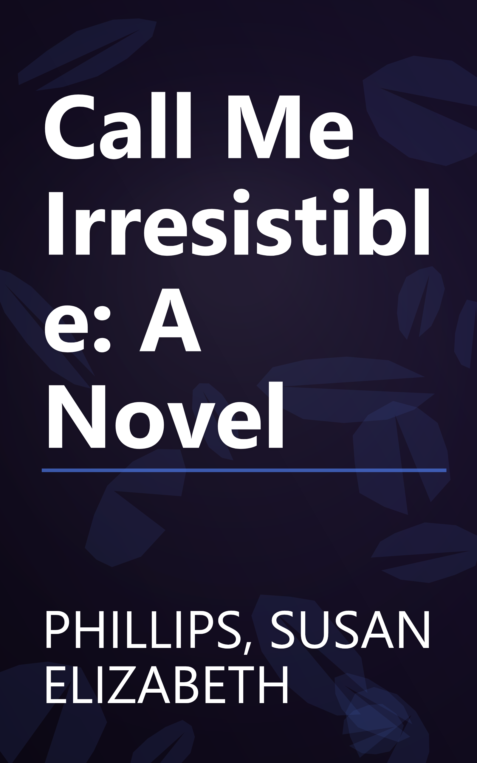 Call Me Irresistible: A Novel book cover