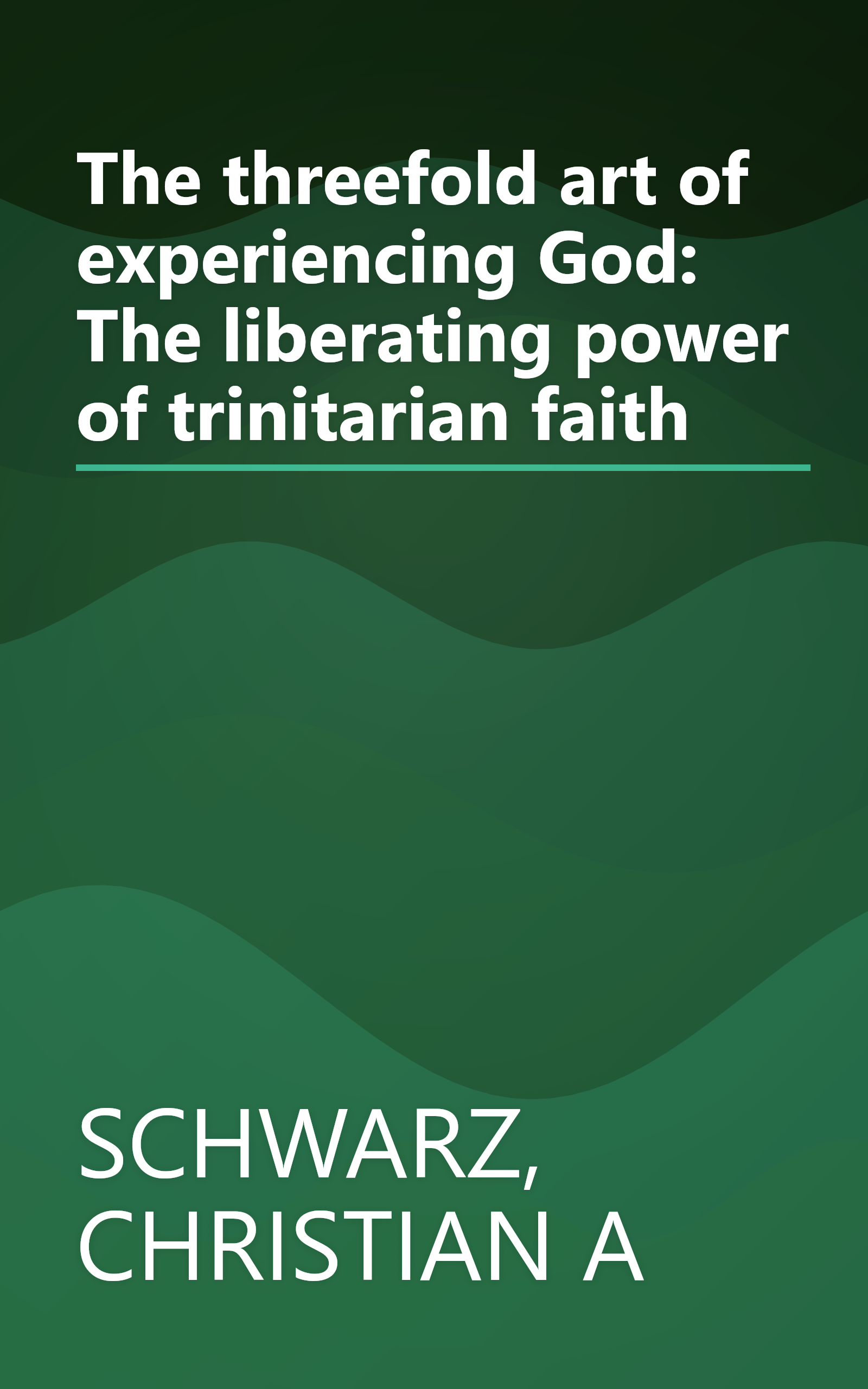 The threefold art of experiencing God: The liberating power of trinitarian faith book cover