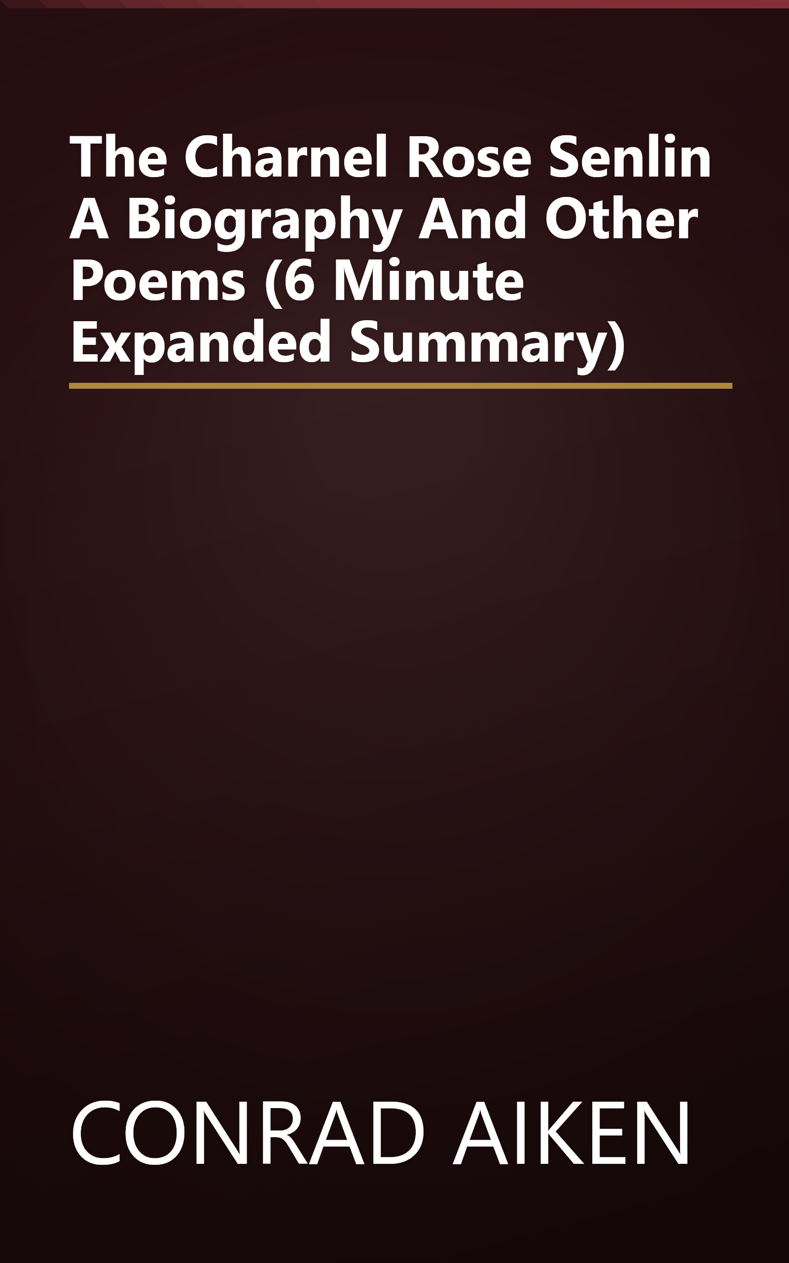 The Charnel Rose  Senlin  A Biography  And Other Poems (6 Minute   Expanded Summary) book cover