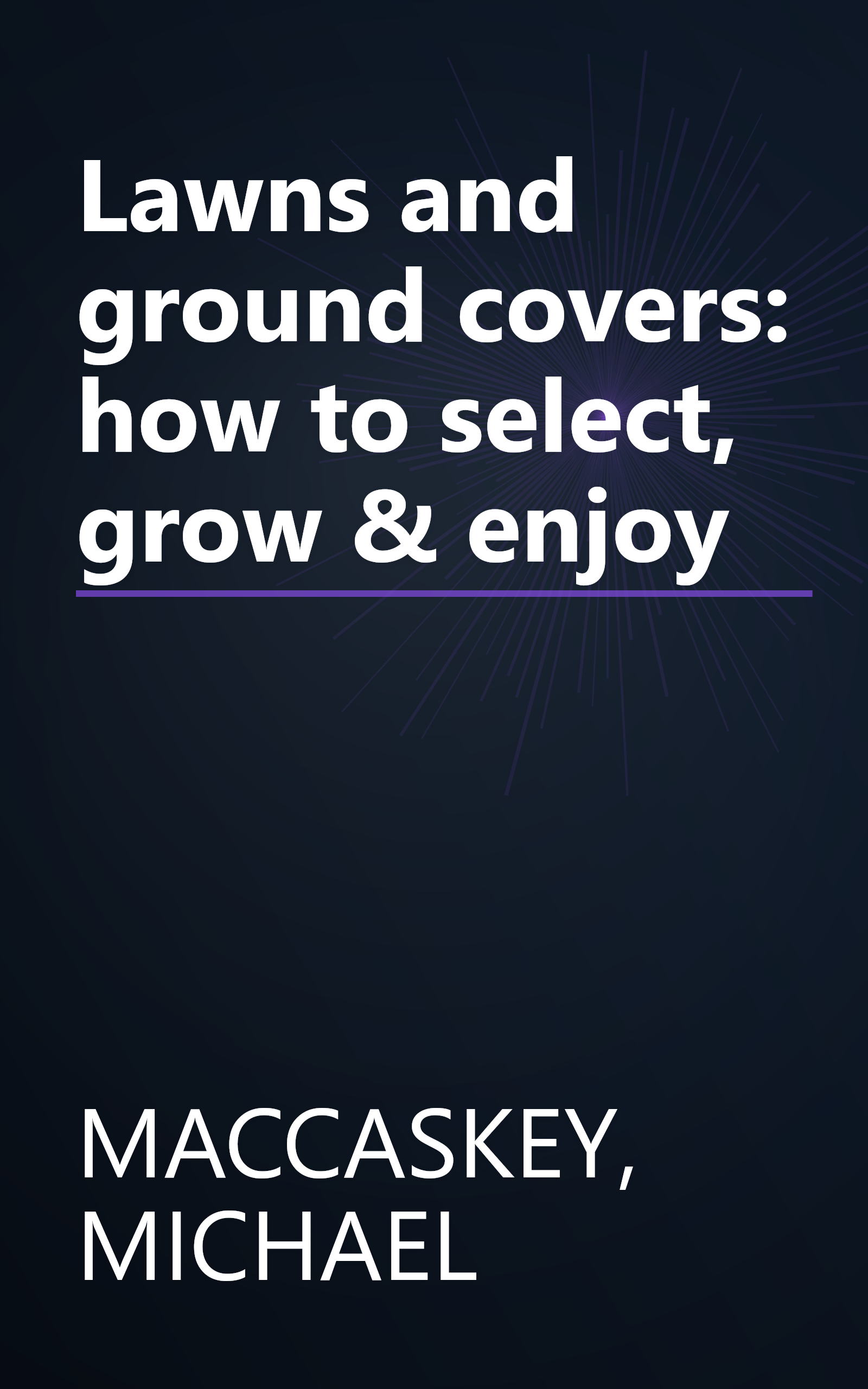 Lawns and ground covers: how to select, grow & enjoy book cover