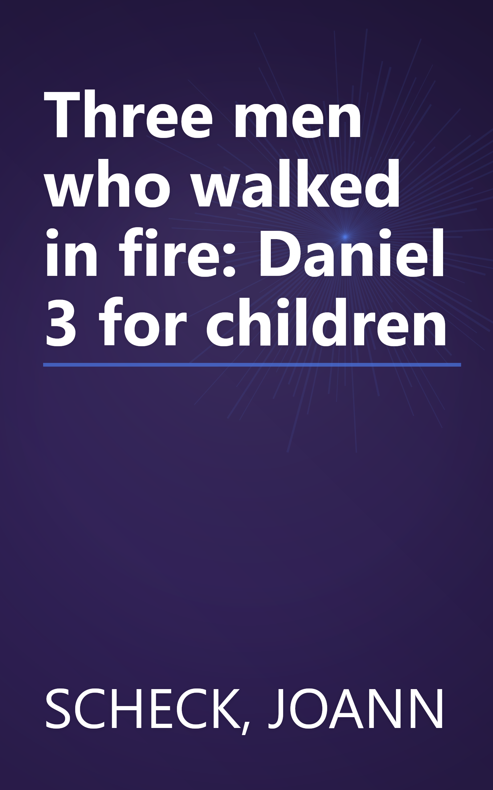 Three men who walked in fire: Daniel 3 for children book cover