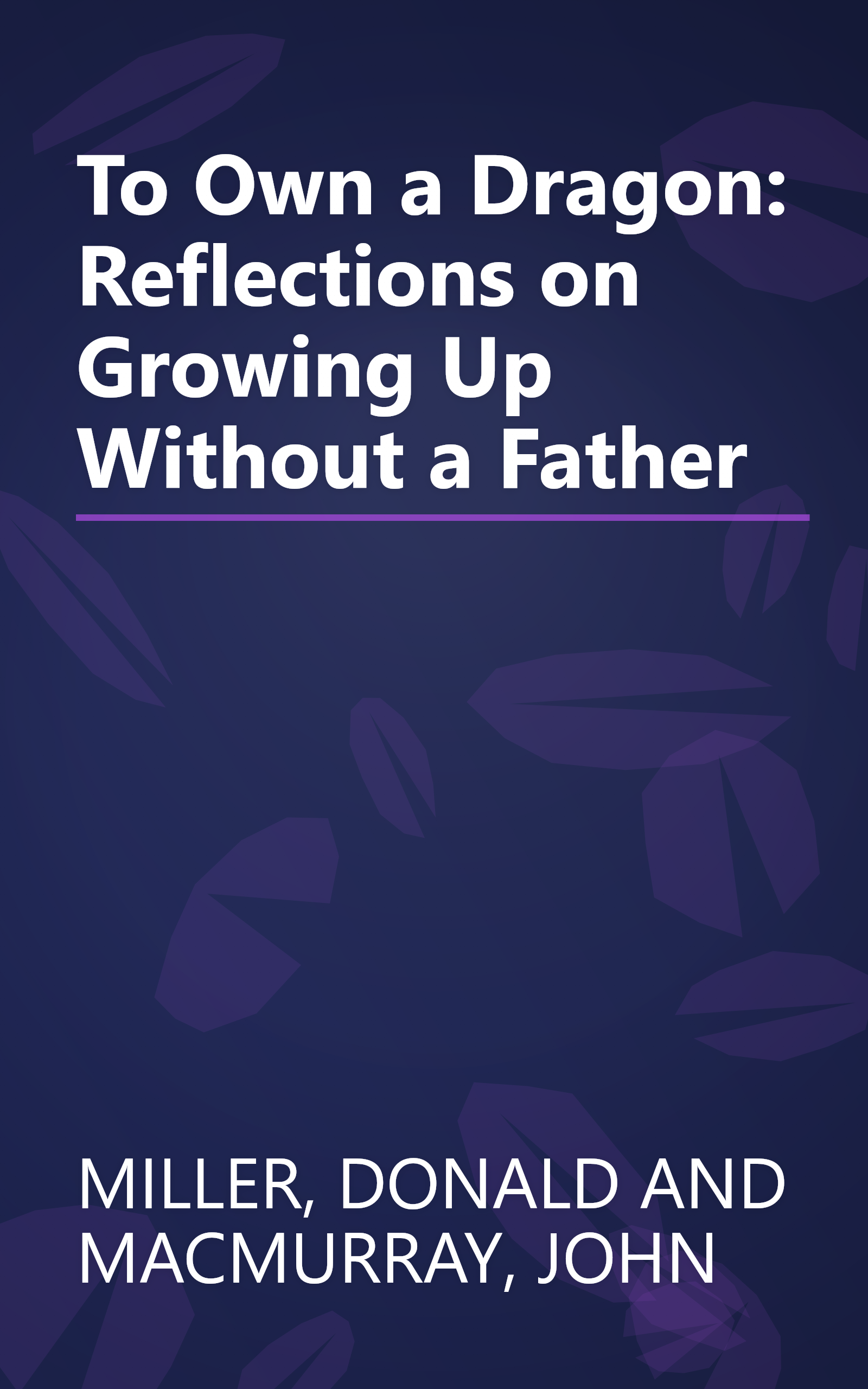 To Own a Dragon: Reflections on Growing Up Without a Father book cover