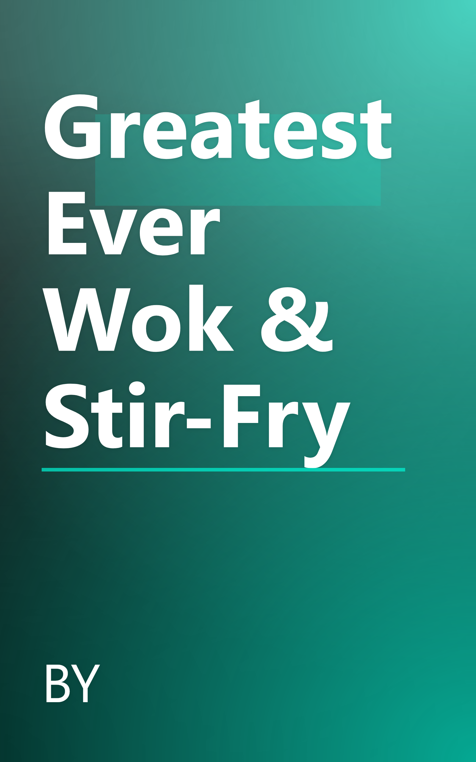 Greatest Ever Wok & Stir-Fry book cover