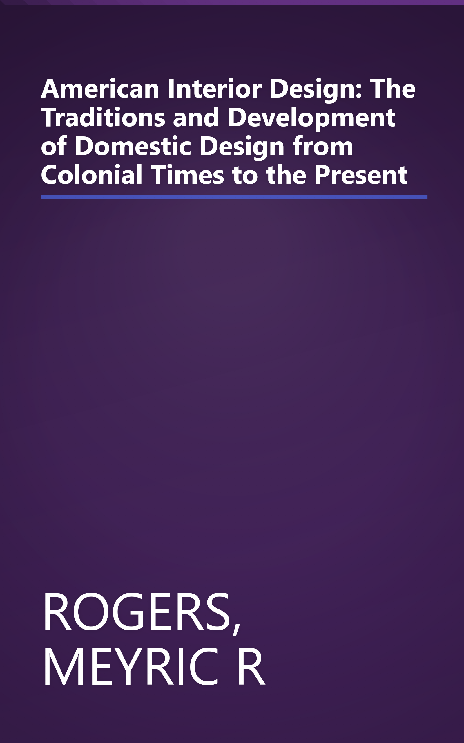 American Interior Design: The Traditions and Development of Domestic Design from Colonial Times to the Present book cover