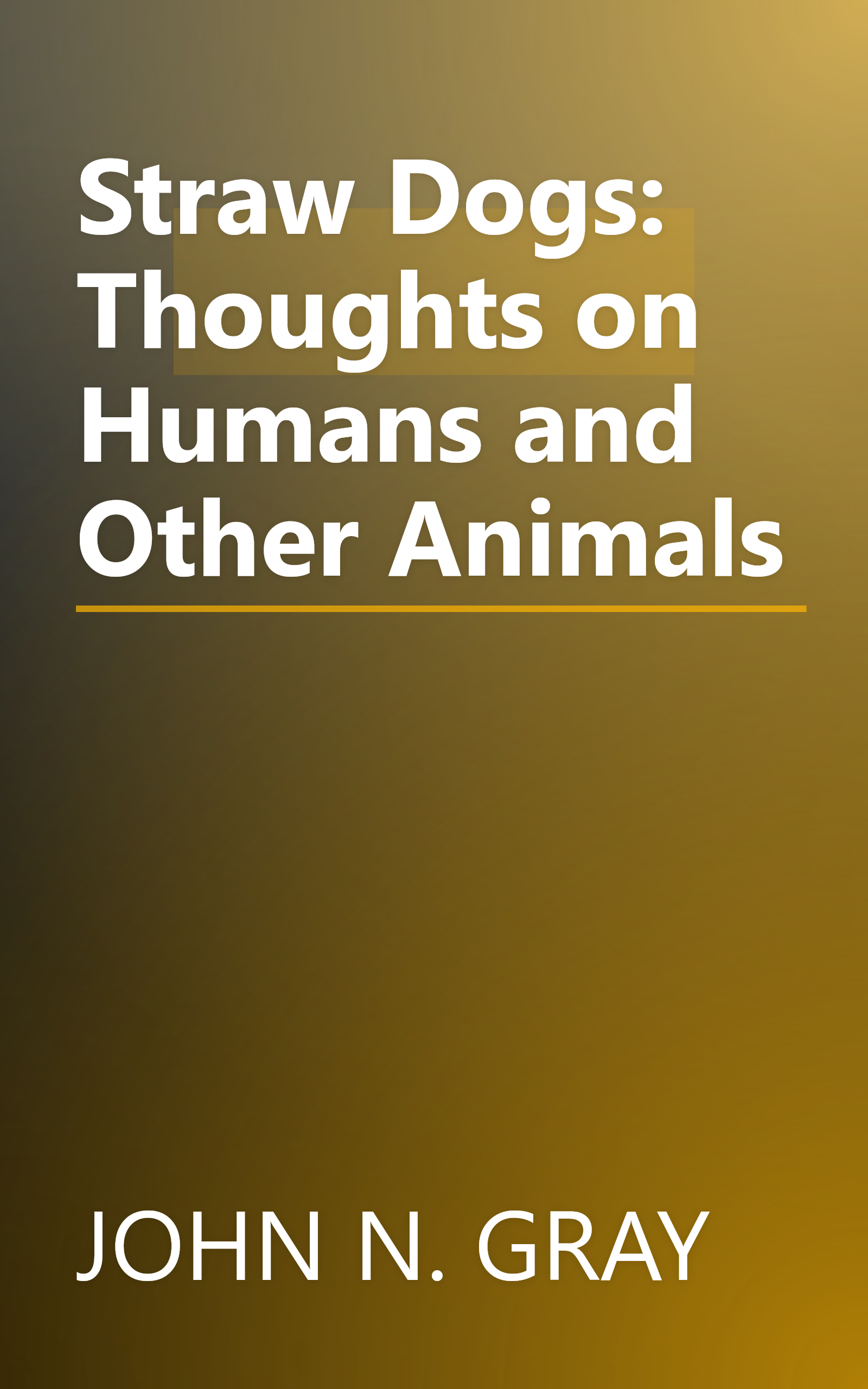 Straw Dogs: Thoughts on Humans and Other Animals book cover