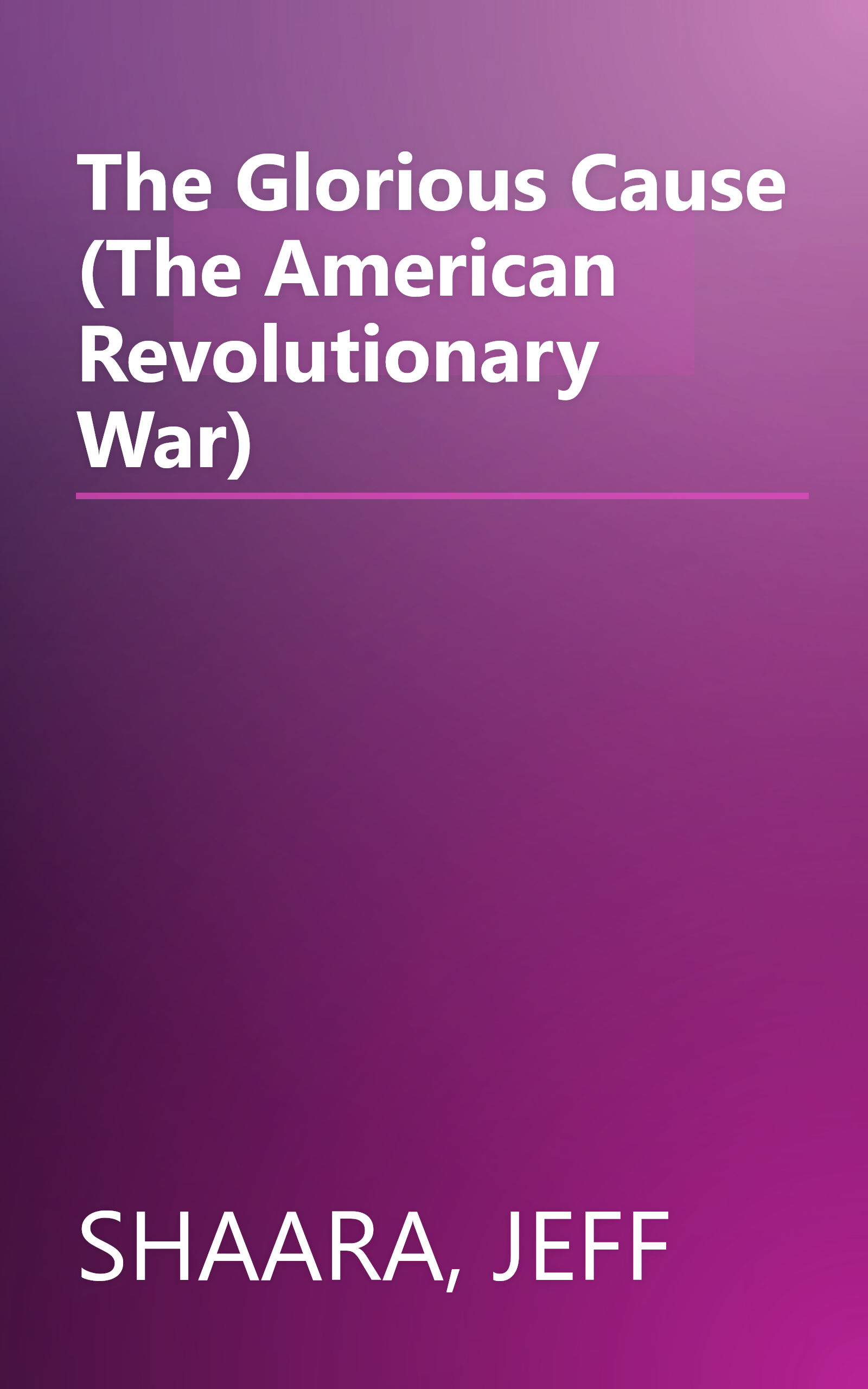 The Glorious Cause (The American Revolutionary War) book cover