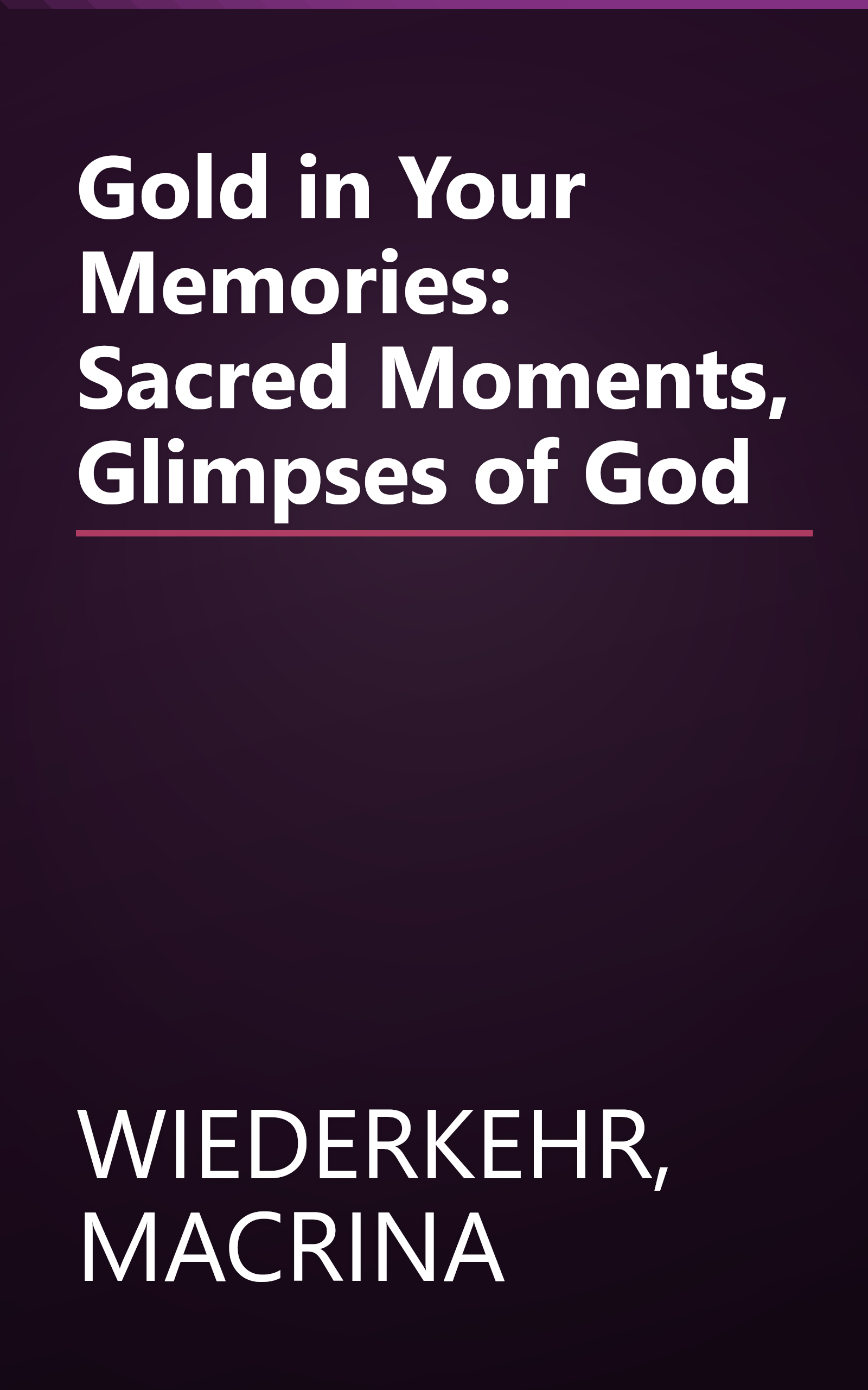 Gold in Your Memories: Sacred Moments, Glimpses of God book cover