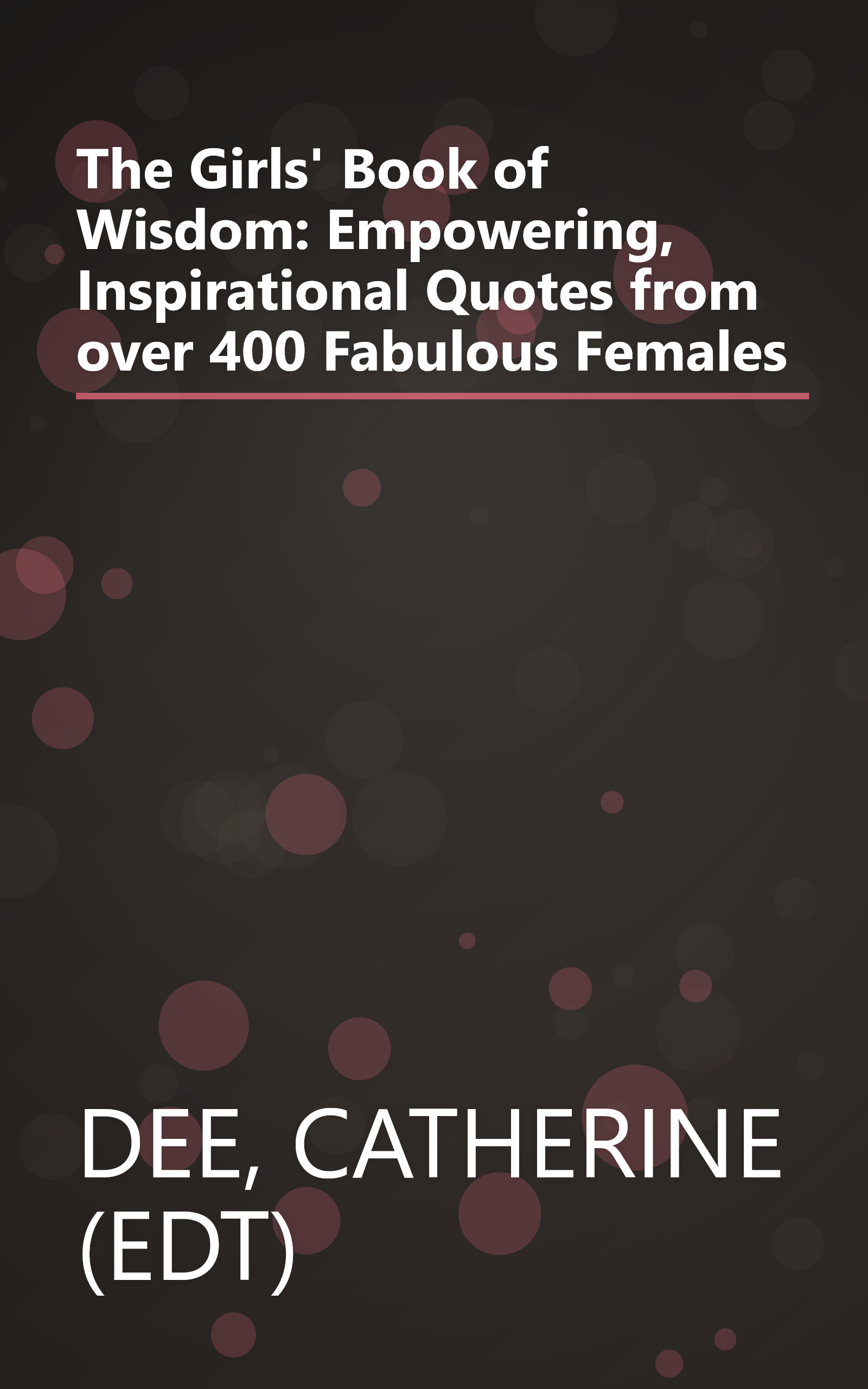 The Girls' Book of Wisdom: Empowering, Inspirational Quotes from over 400 Fabulous Females book cover