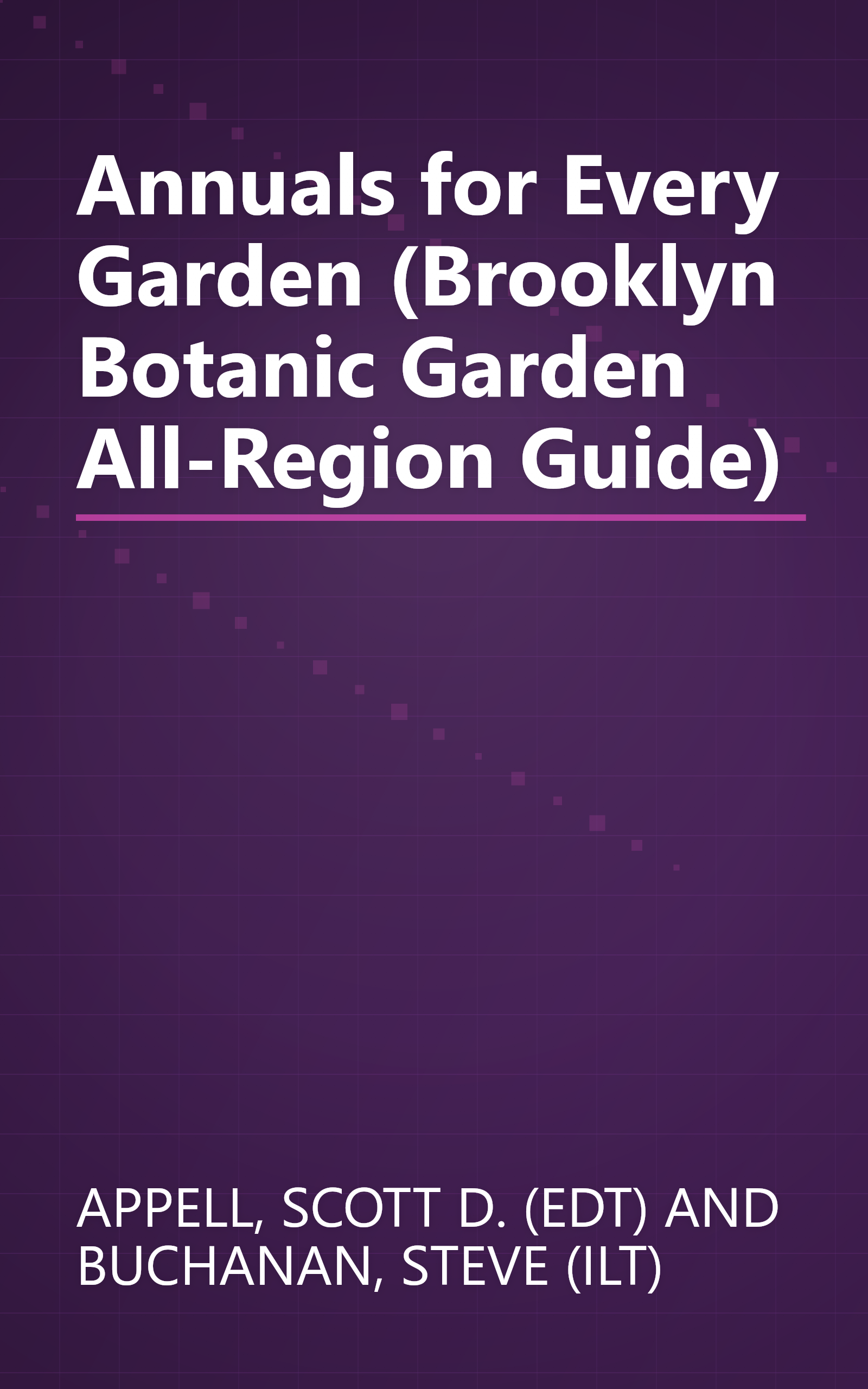 Annuals for Every Garden (Brooklyn Botanic Garden All-Region Guide) book cover