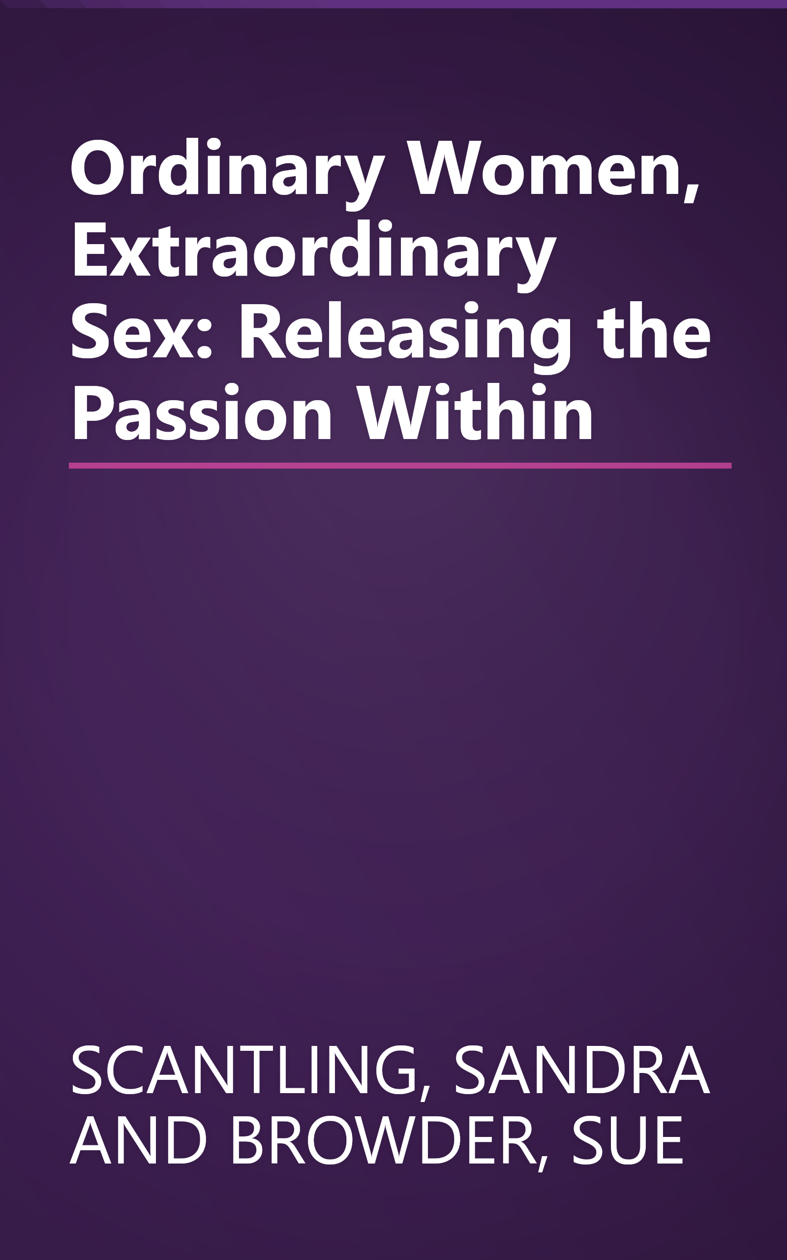 Ordinary Women, Extraordinary Sex: Releasing the Passion Within book cover