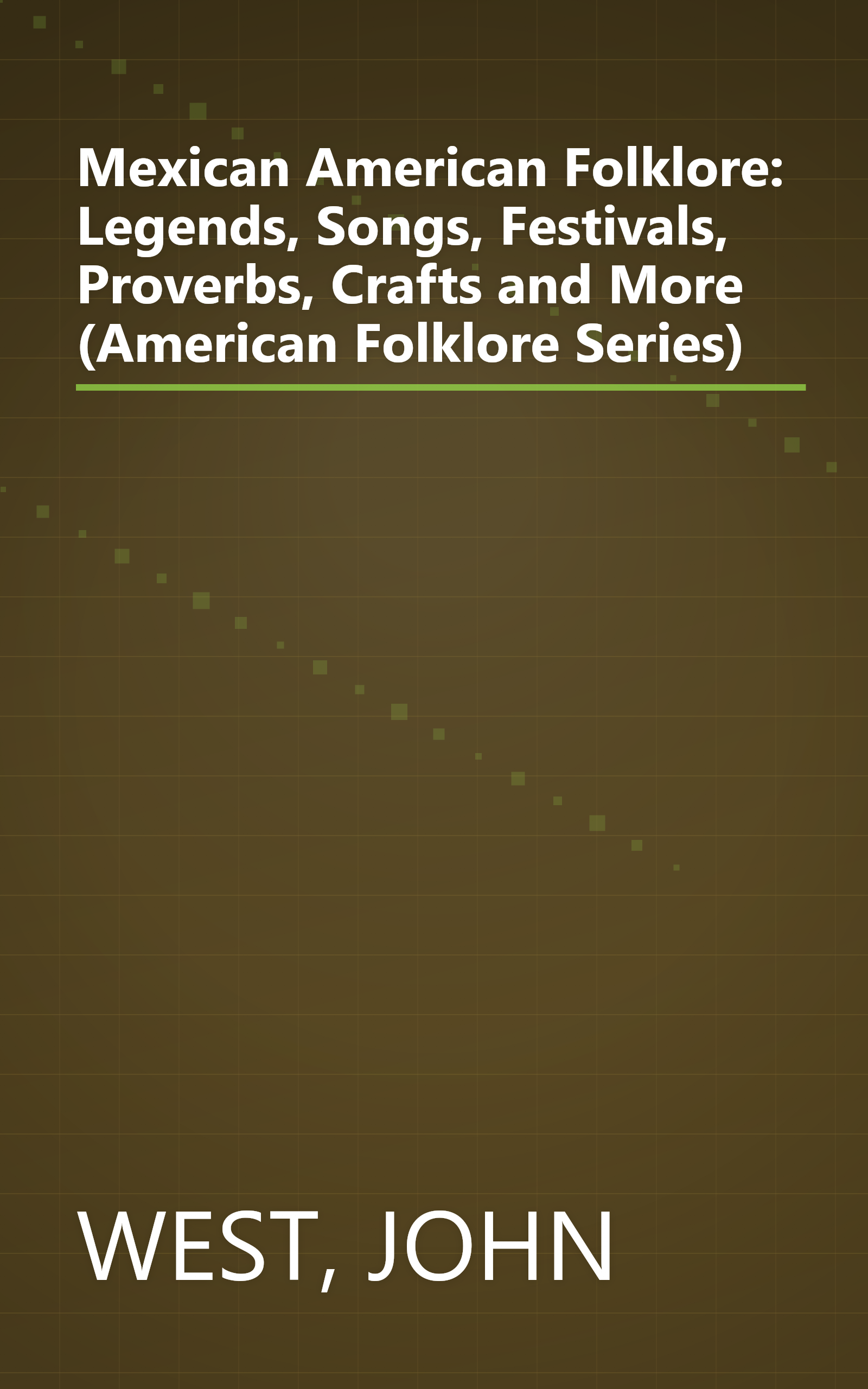 Mexican American Folklore: Legends, Songs, Festivals, Proverbs, Crafts and More (American Folklore Series) book cover