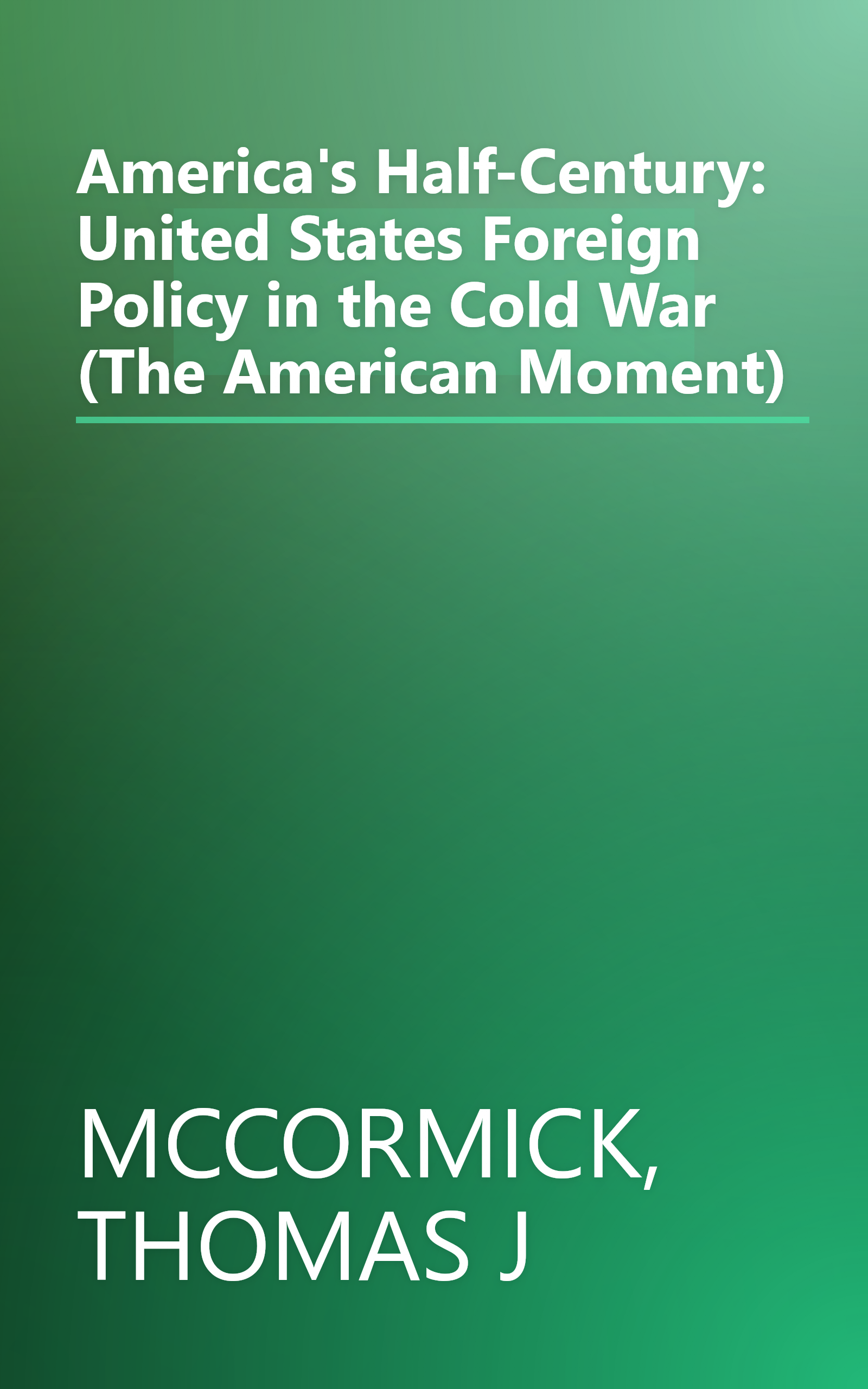 America's Half-Century: United States Foreign Policy in the Cold War (The American Moment) book cover