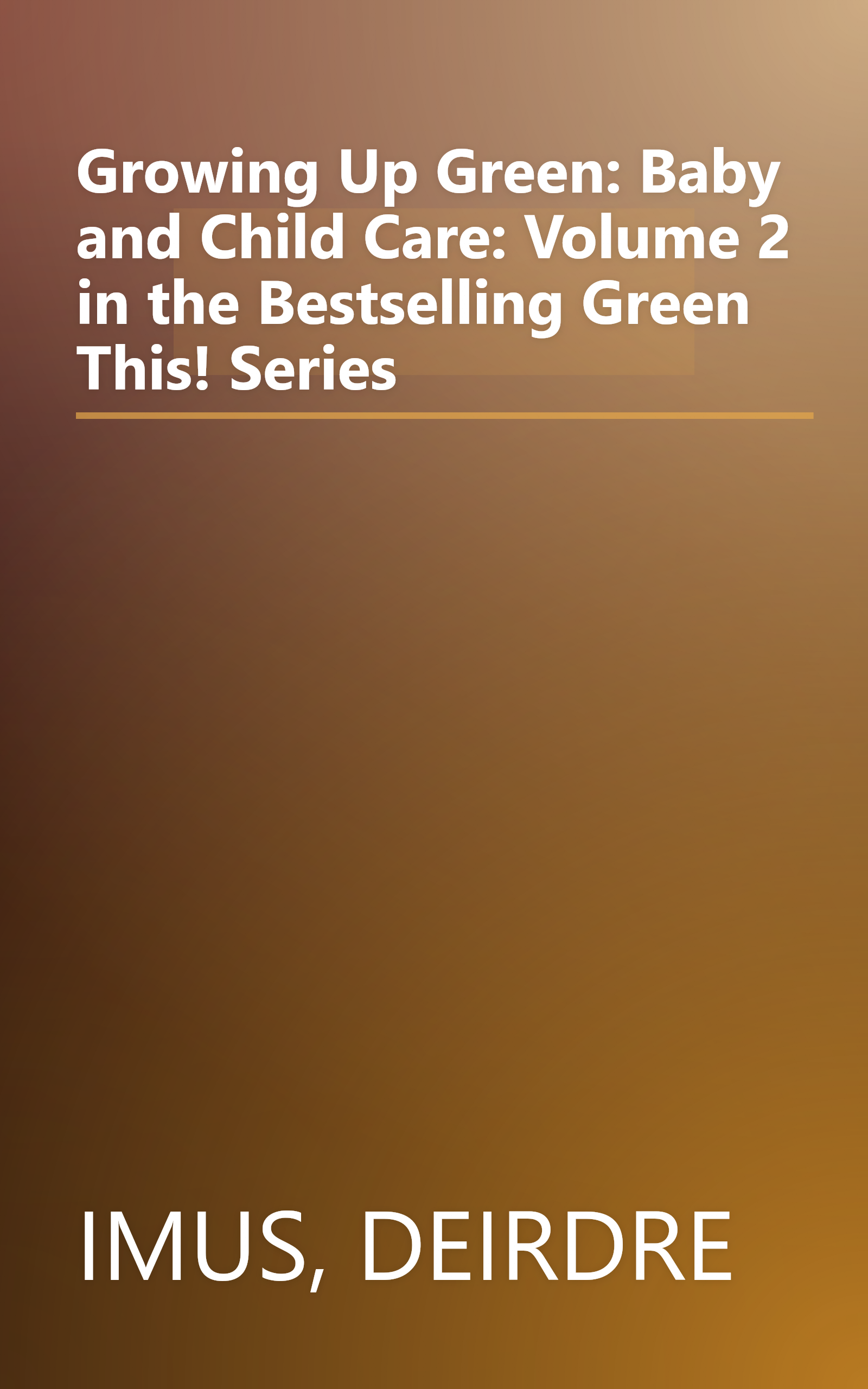 Growing Up Green: Baby and Child Care: Volume 2 in the Bestselling Green This! Series book cover