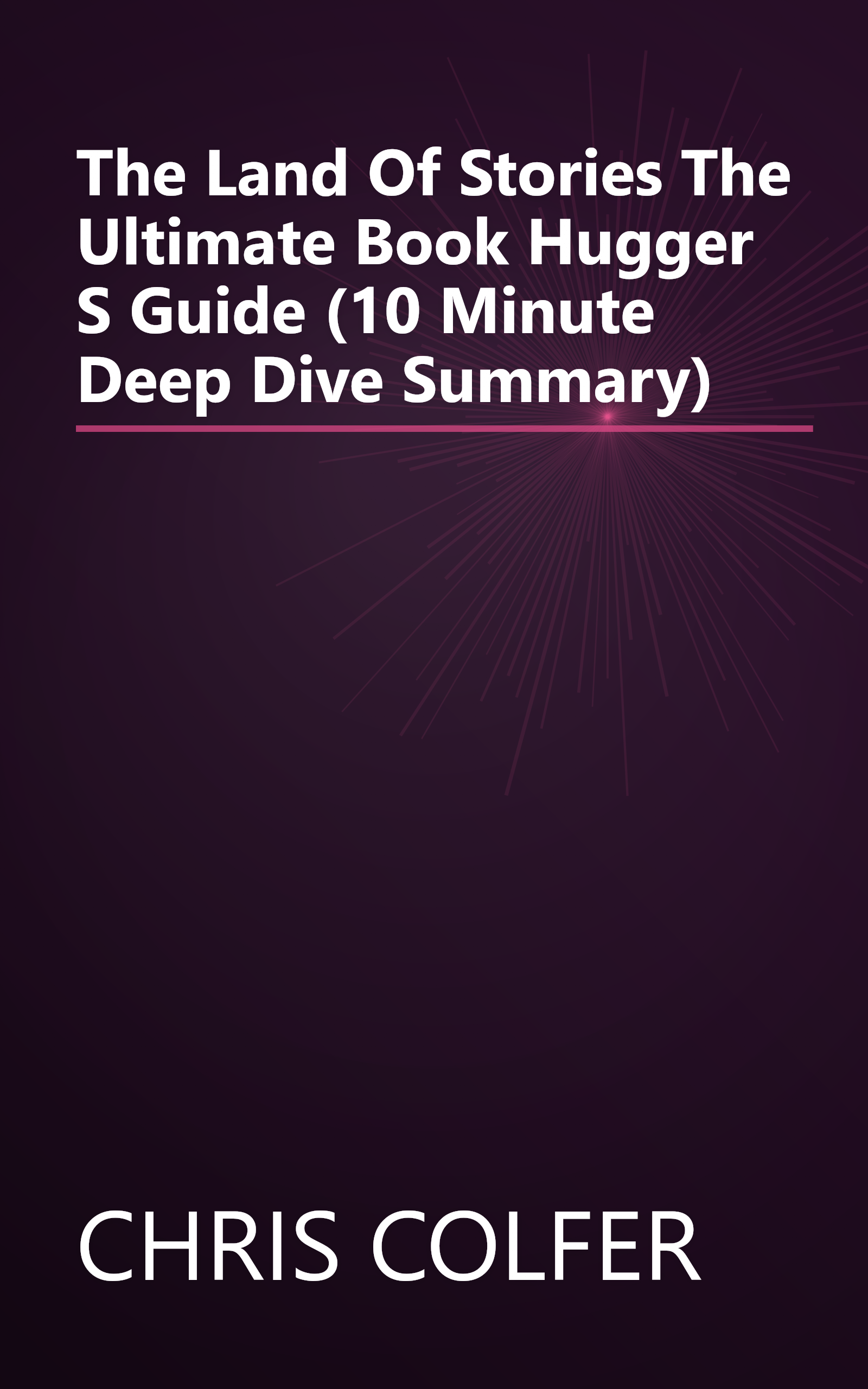 The Land Of Stories  The Ultimate Book Hugger S Guide (10 Minute   Deep Dive Summary) book cover