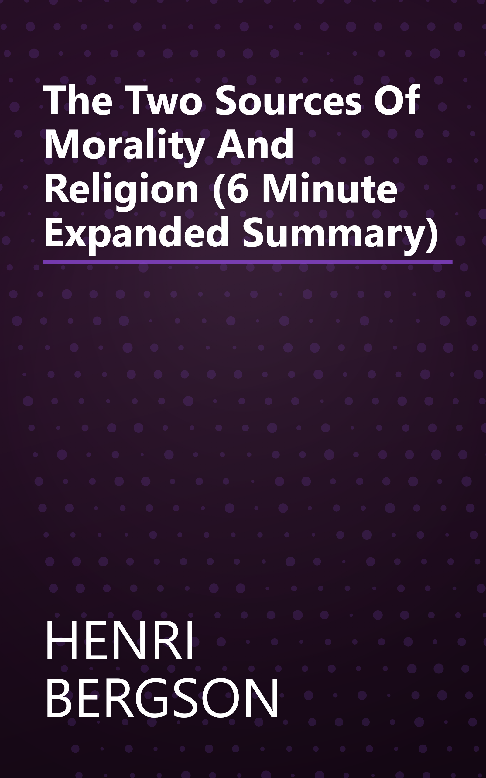 The Two Sources Of Morality And Religion (6 Minute   Expanded Summary) book cover