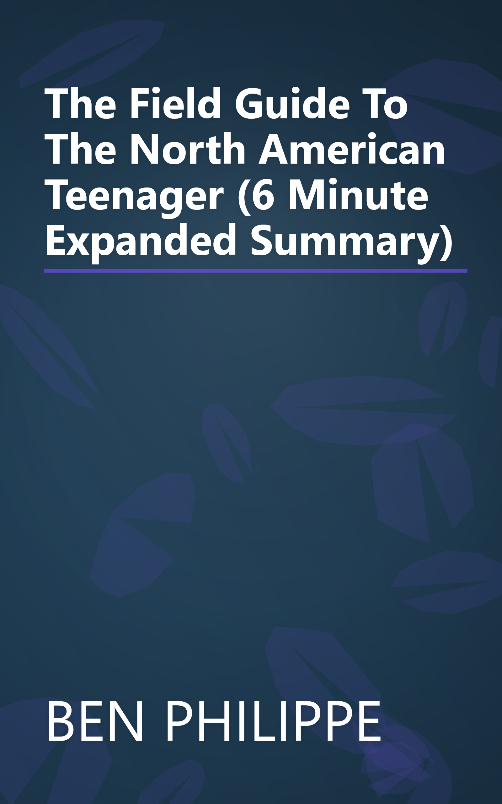 The Field Guide To The North American Teenager (6 Minute   Expanded Summary) book cover