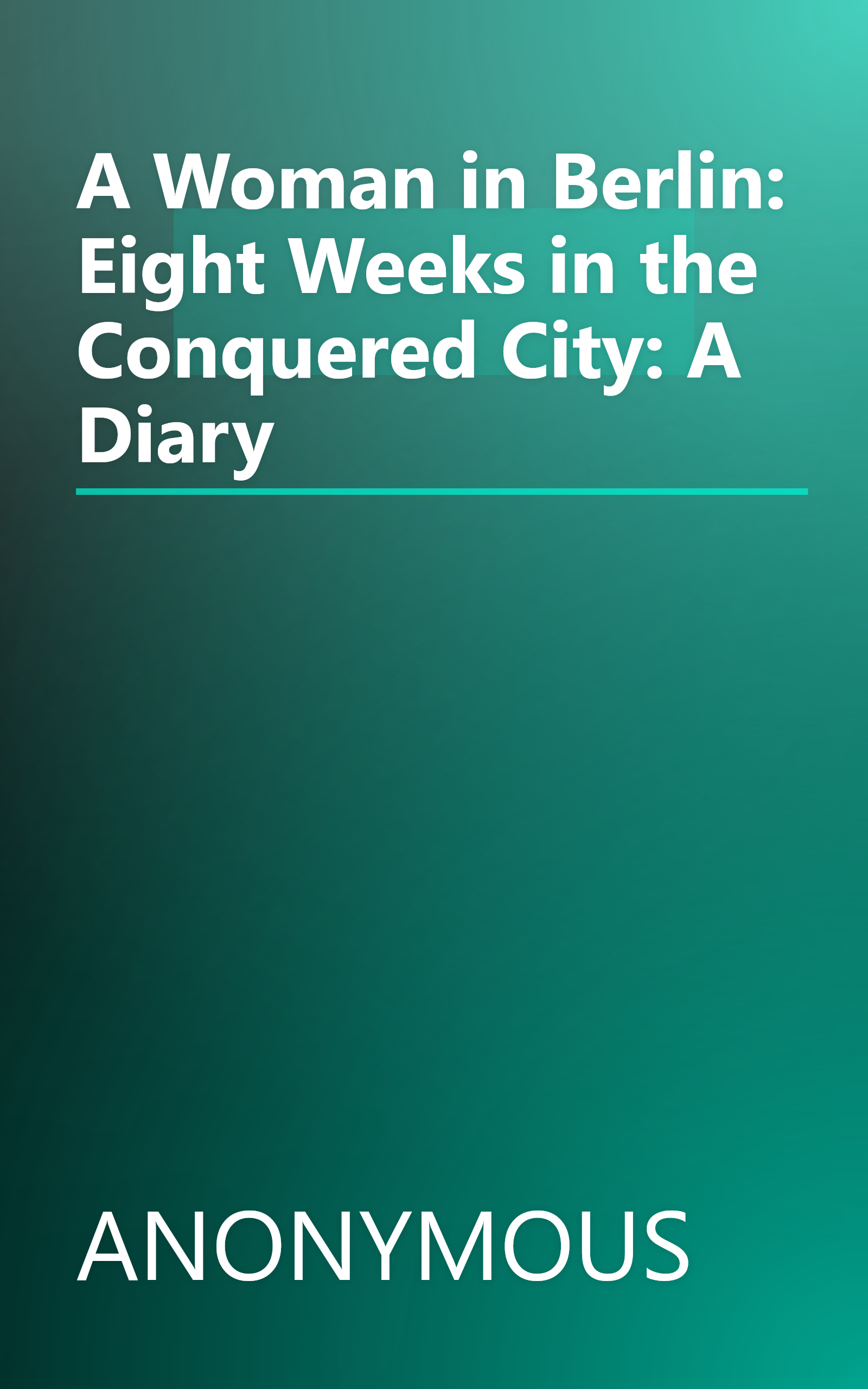 A Woman in Berlin: Eight Weeks in the Conquered City: A Diary book cover