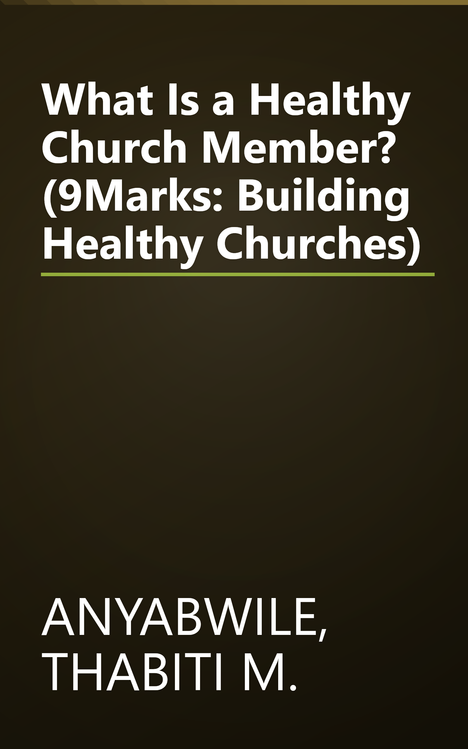 What Is a Healthy Church Member? (9Marks: Building Healthy Churches) book cover
