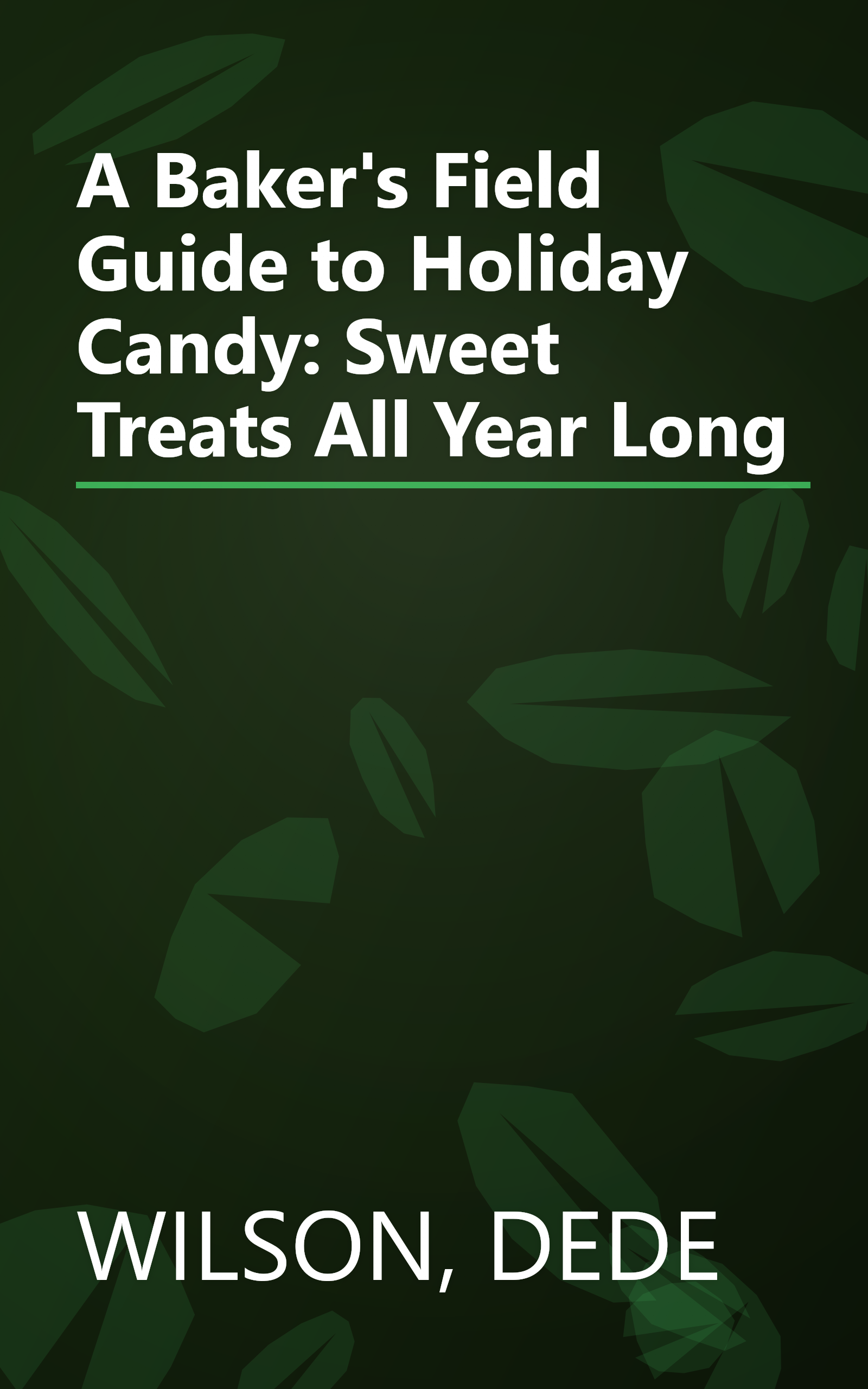 A Baker's Field Guide to Holiday Candy: Sweet Treats All Year Long book cover