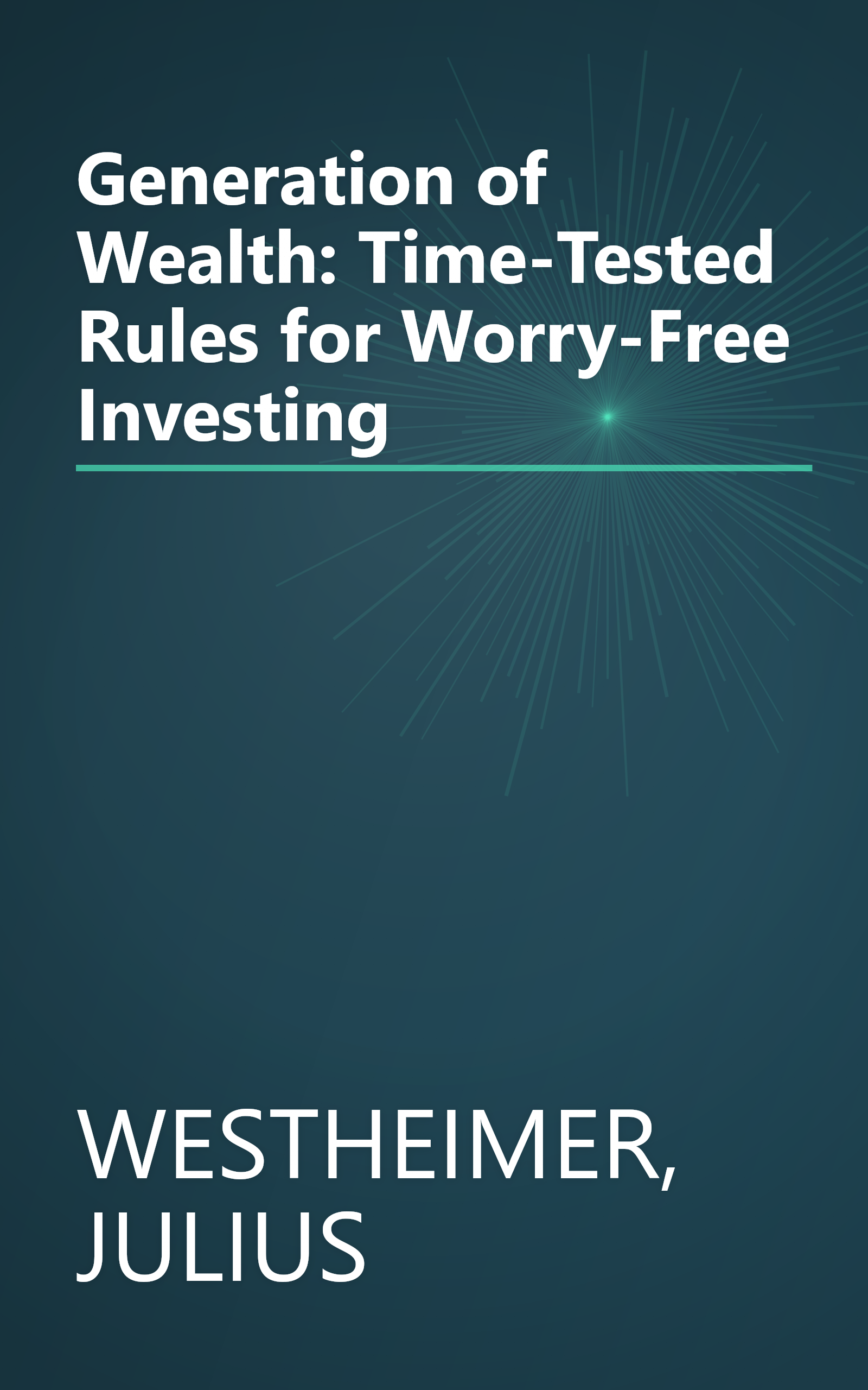Generation of Wealth: Time-Tested Rules for Worry-Free Investing book cover