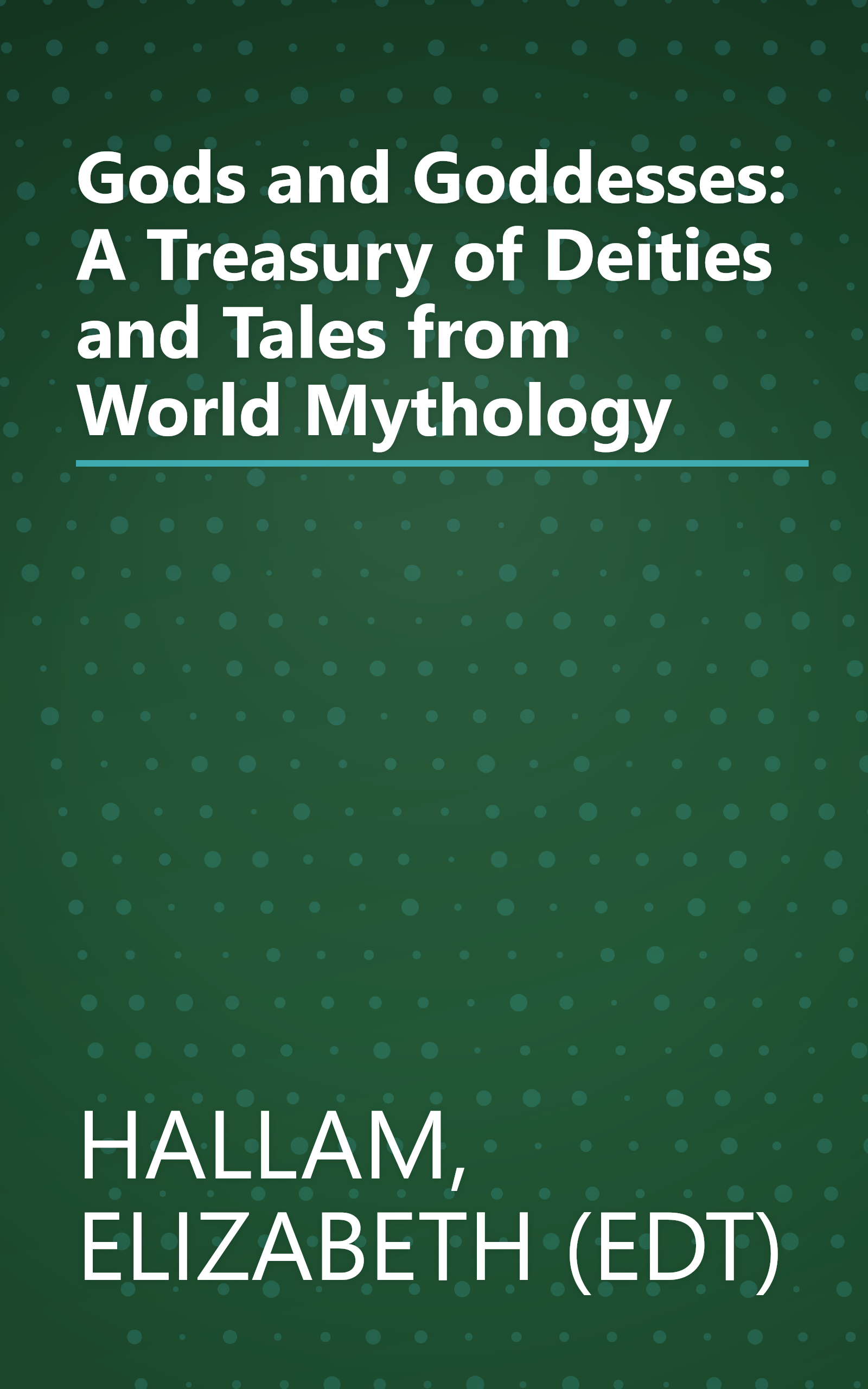 Gods and Goddesses: A Treasury of Deities and Tales from World Mythology book cover
