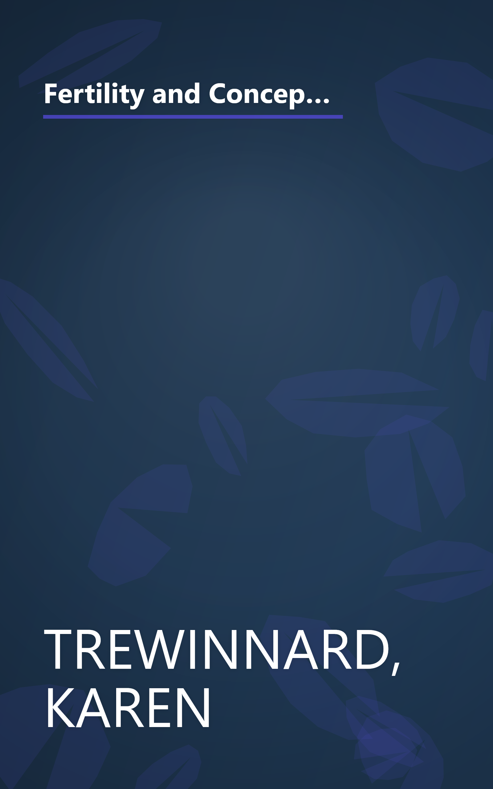 Fertility and Conception: The Essential Guide to Boosting Your Fertility and Conceiving a Healthy Baby -- From Learning Your Fertility Signals to Adopting a Healthier Lifestyle book cover