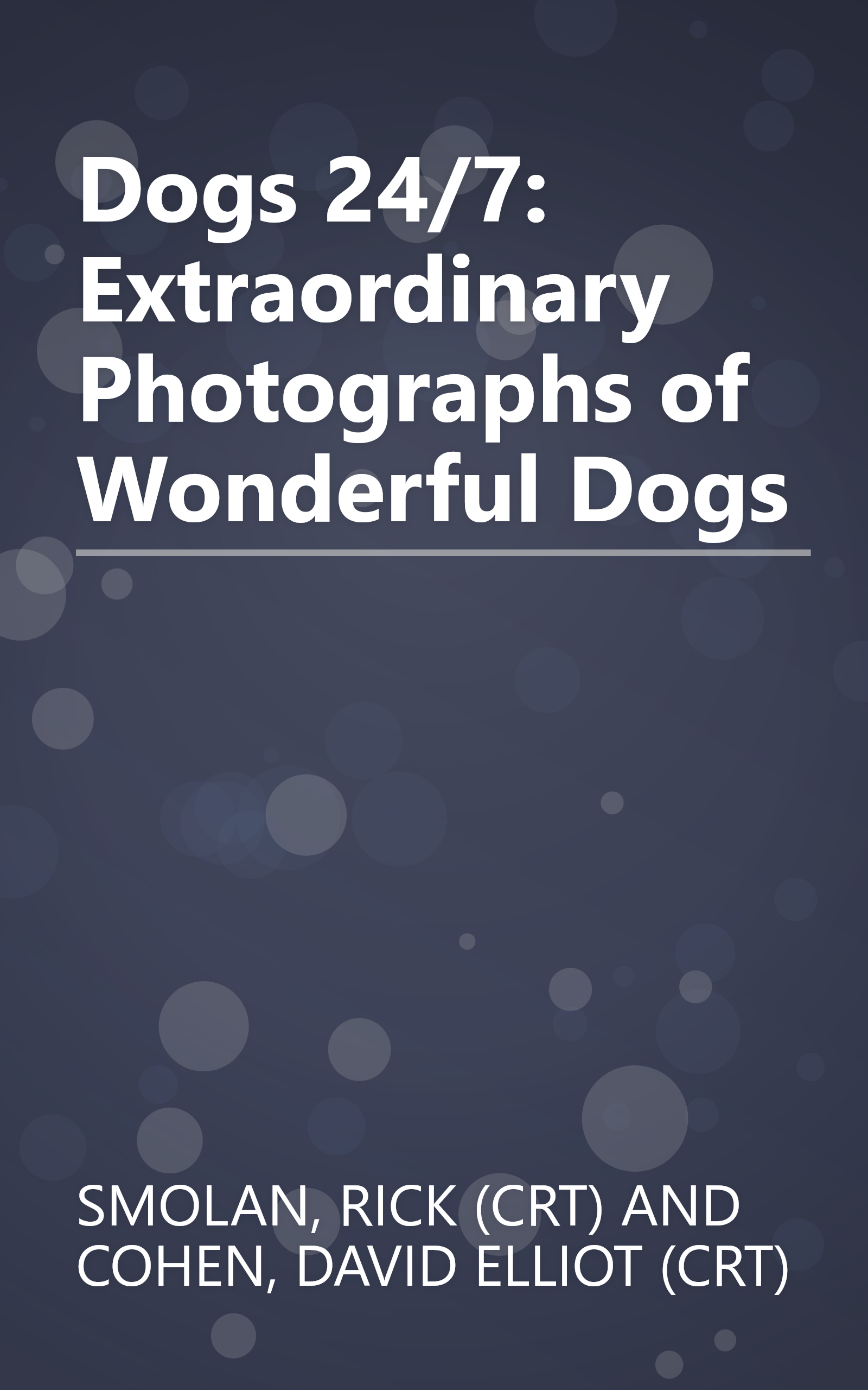 Dogs 24/7: Extraordinary Photographs of Wonderful Dogs book cover