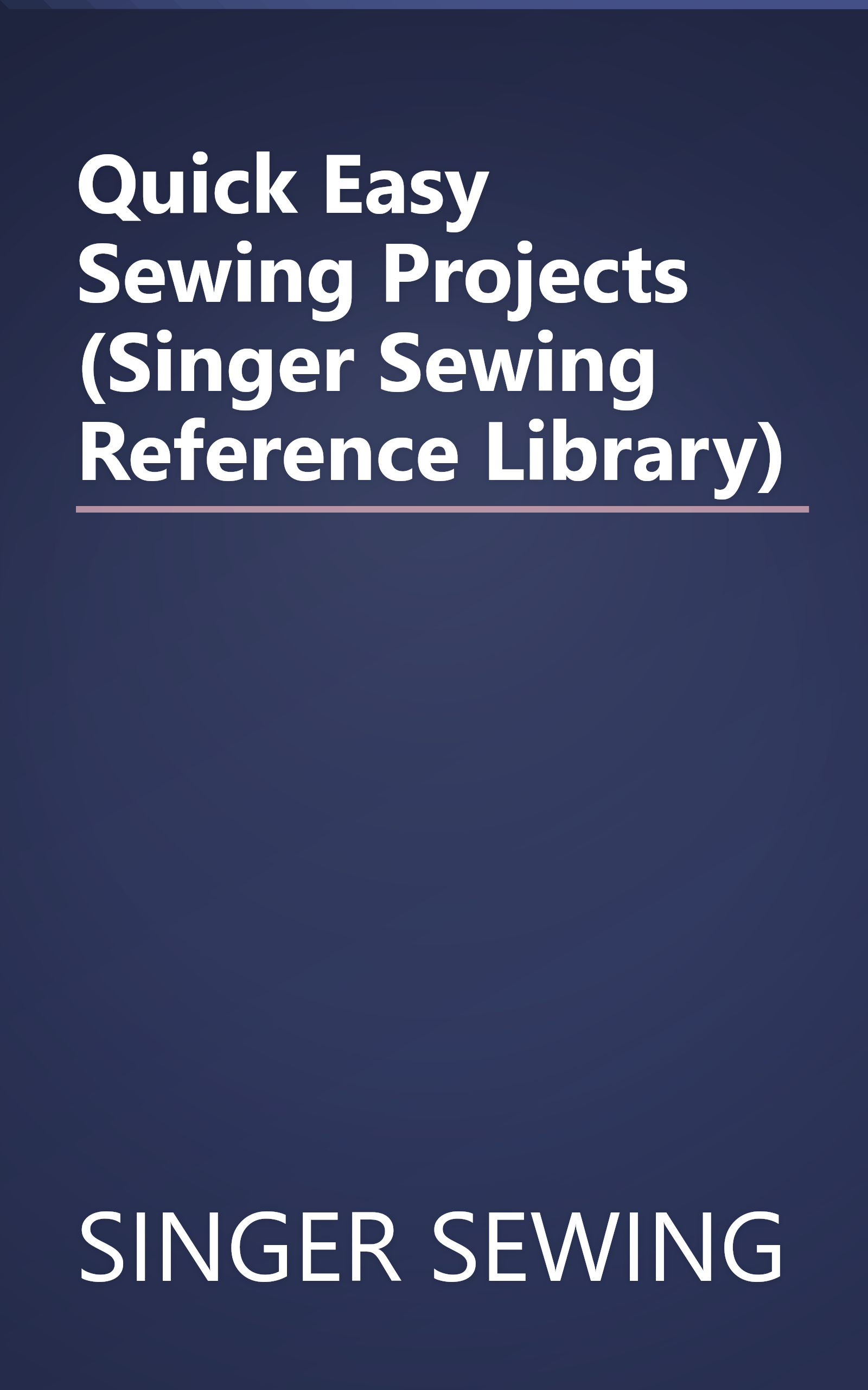 Quick Easy Sewing Projects (Singer Sewing Reference Library) book cover