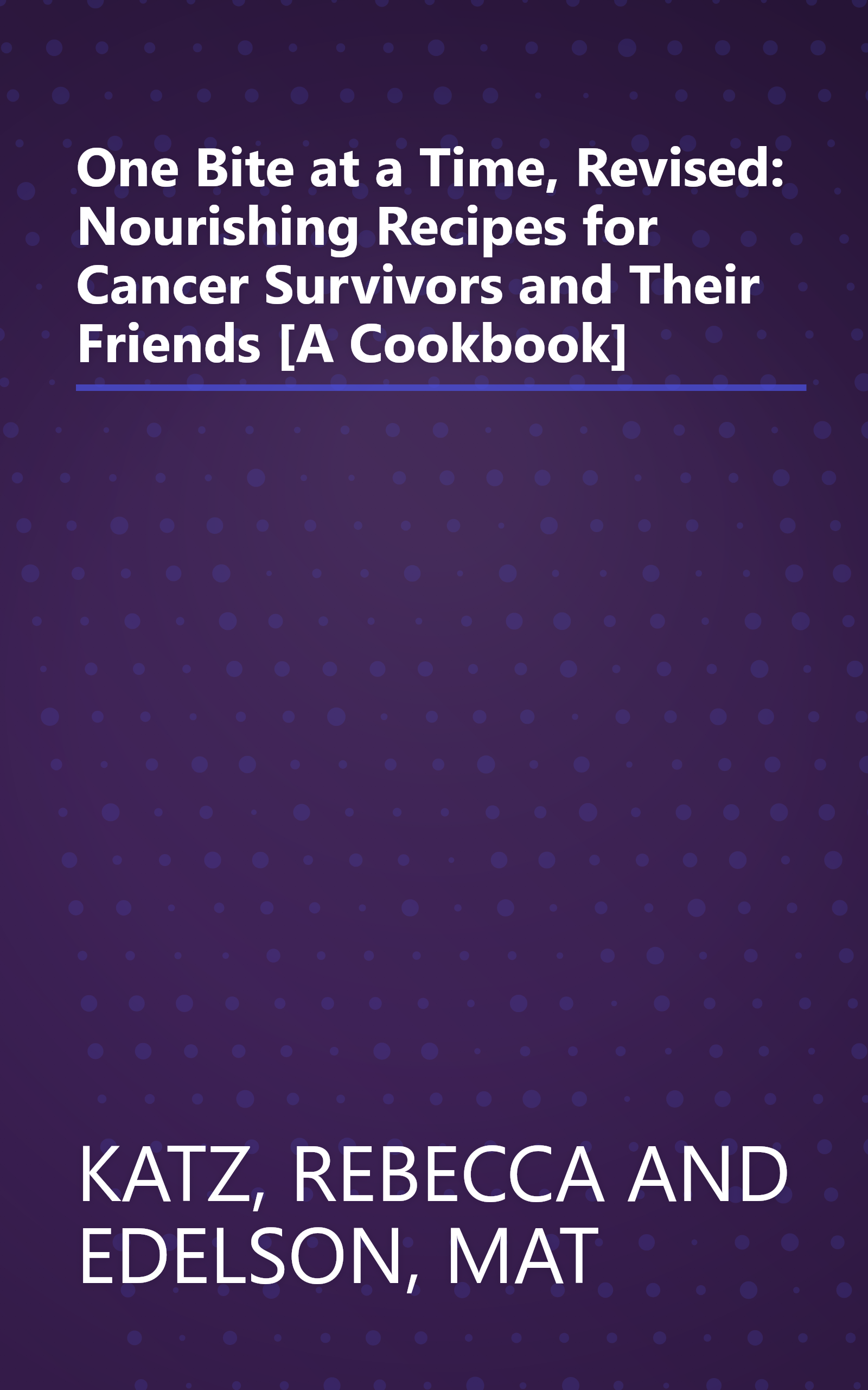 One Bite at a Time, Revised: Nourishing Recipes for Cancer Survivors and Their Friends [A Cookbook] book cover
