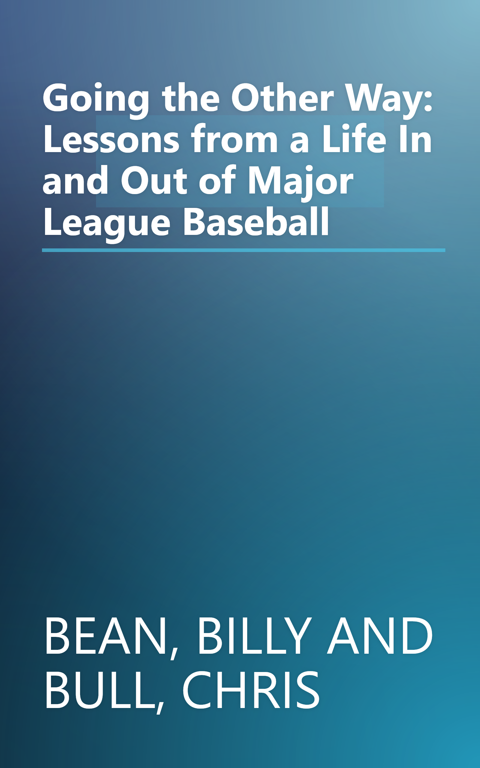 Going the Other Way: Lessons from a Life In and Out of Major League Baseball book cover