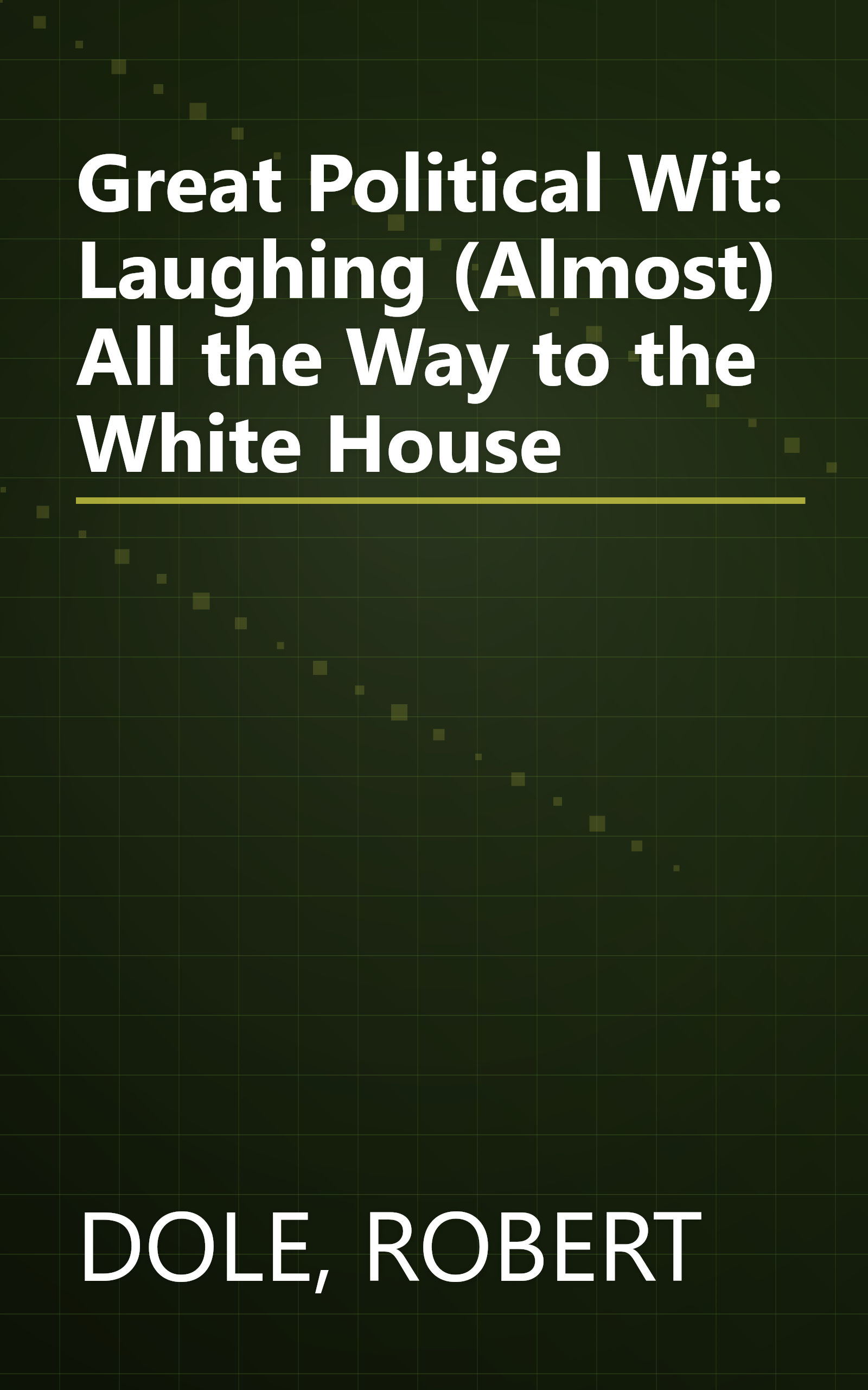 Great Political Wit: Laughing (Almost) All the Way to the White House book cover