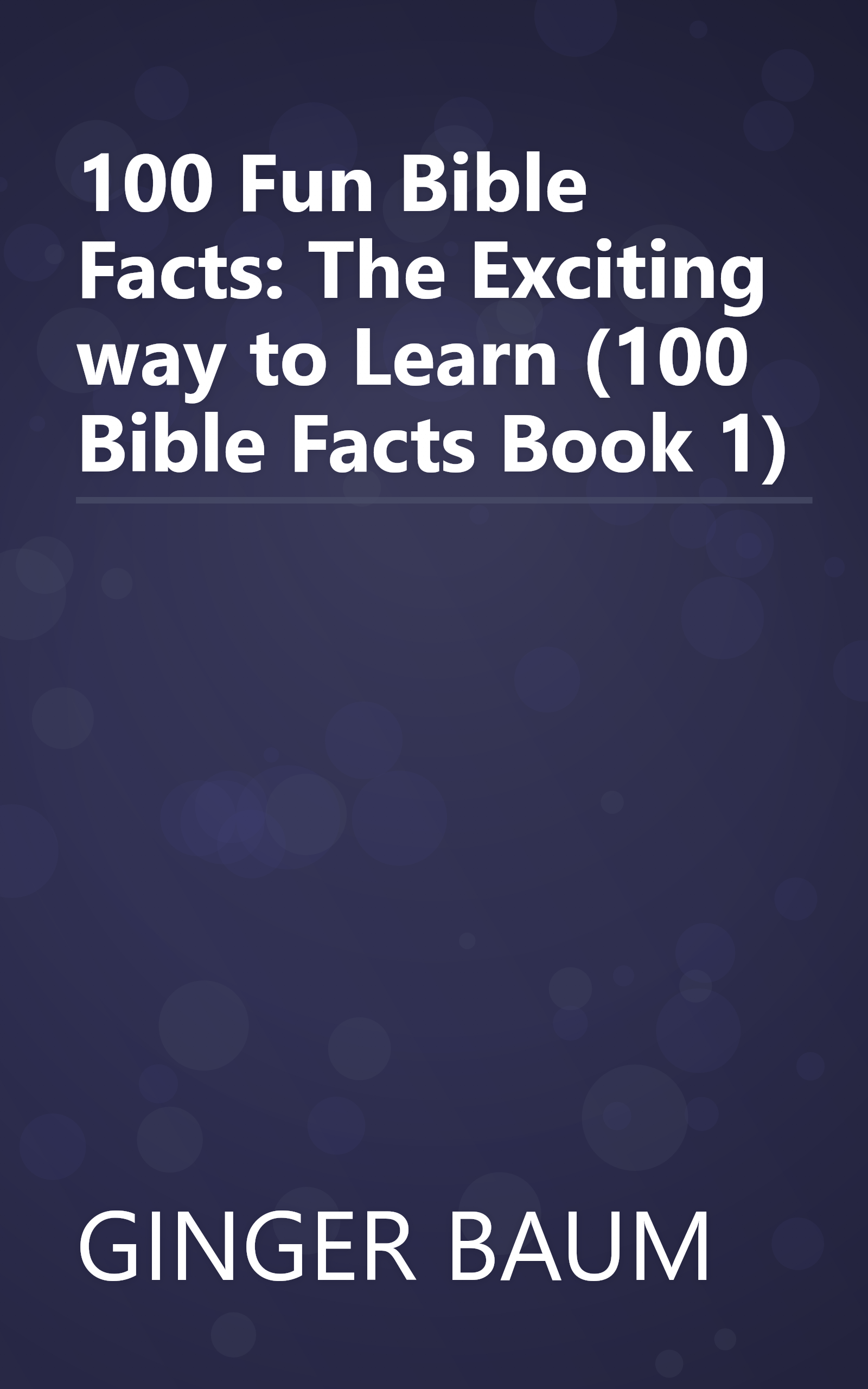 100 Fun Bible Facts: The Exciting way to Learn (100 Bible Facts Book 1) book cover