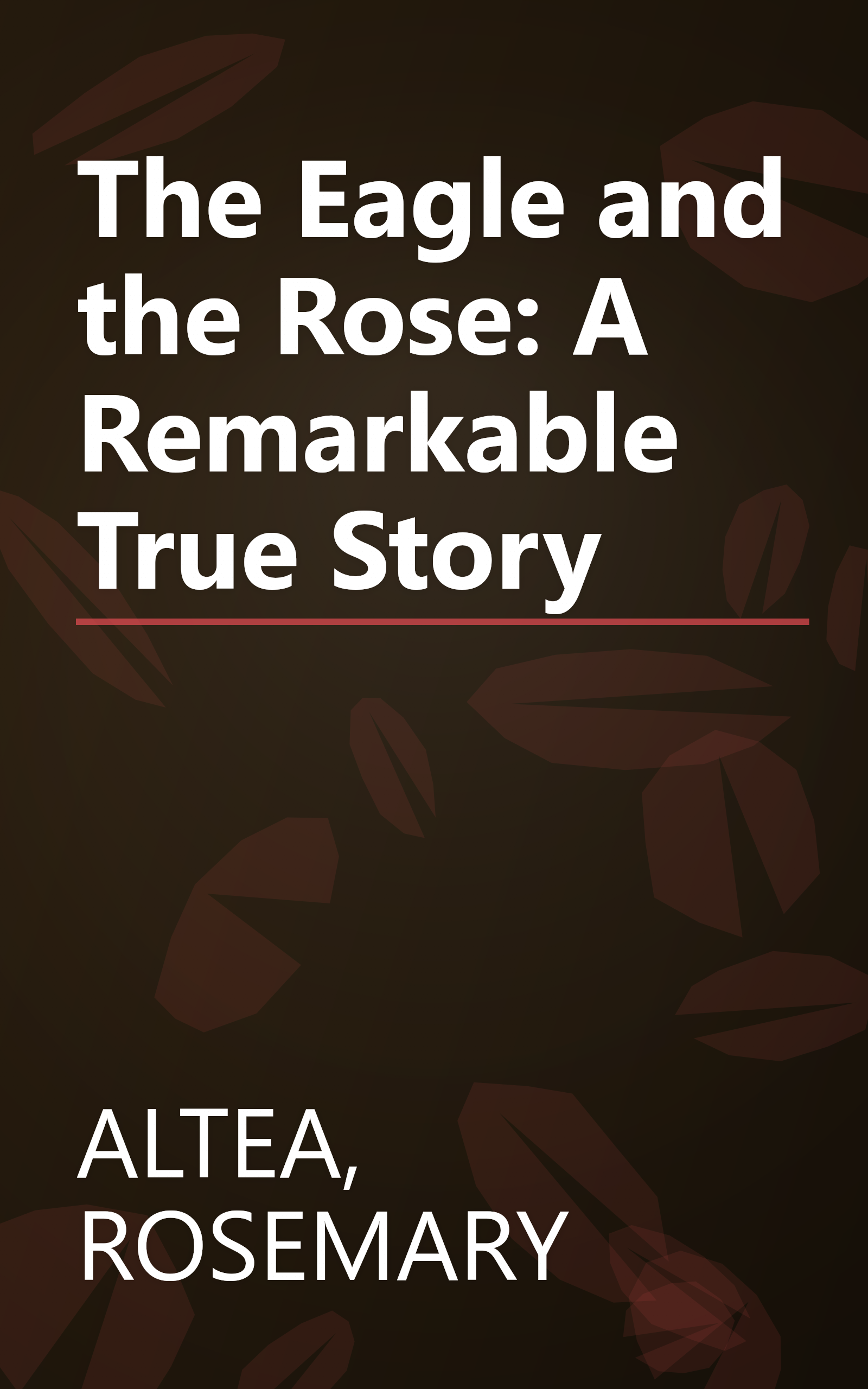 The Eagle and the Rose: A Remarkable True Story book cover