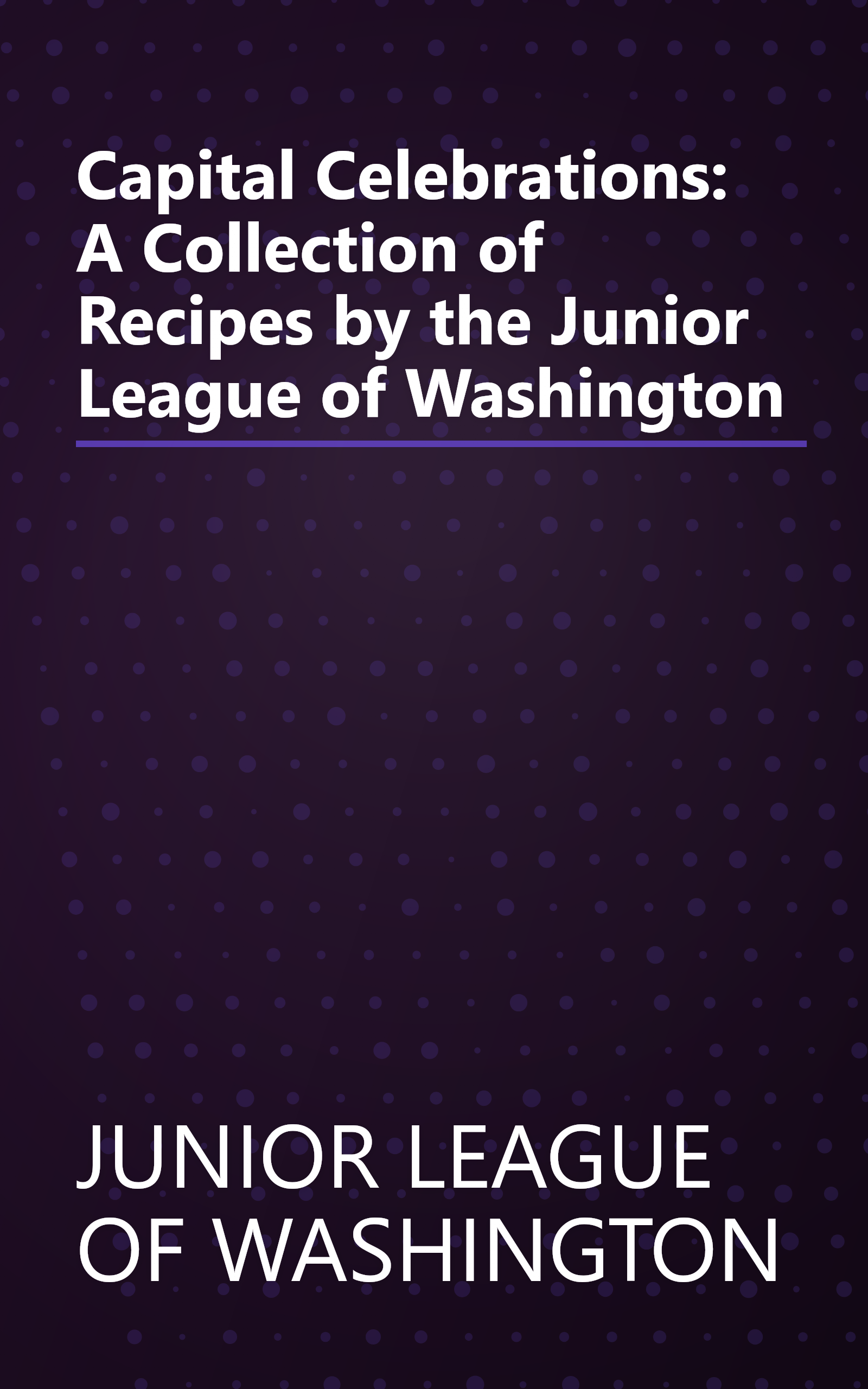 Capital Celebrations: A Collection of Recipes by the Junior League of Washington book cover