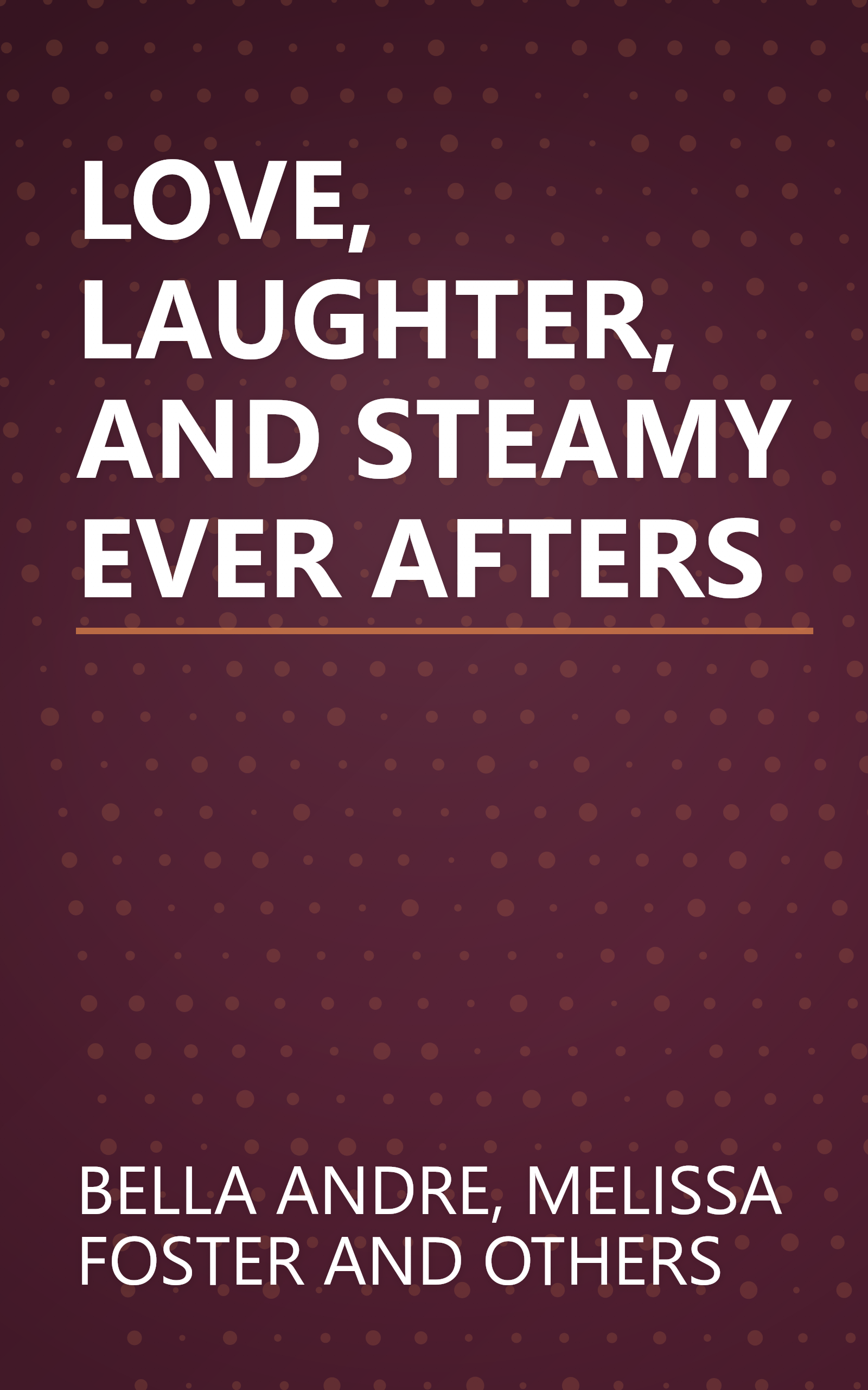 LOVE, LAUGHTER, AND STEAMY EVER AFTERS book cover