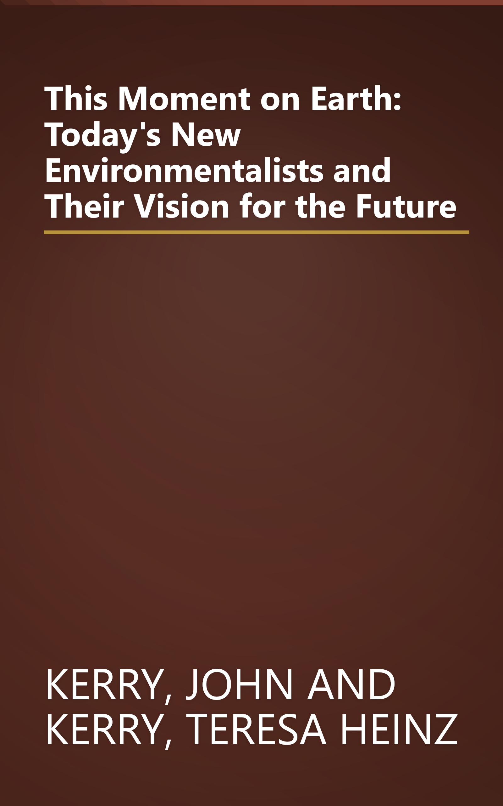 This Moment on Earth: Today's New Environmentalists and Their Vision for the Future book cover
