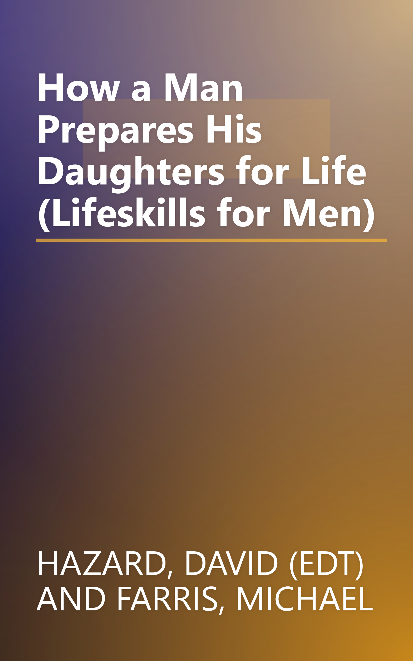 How a Man Prepares His Daughters for Life (Lifeskills for Men) book cover