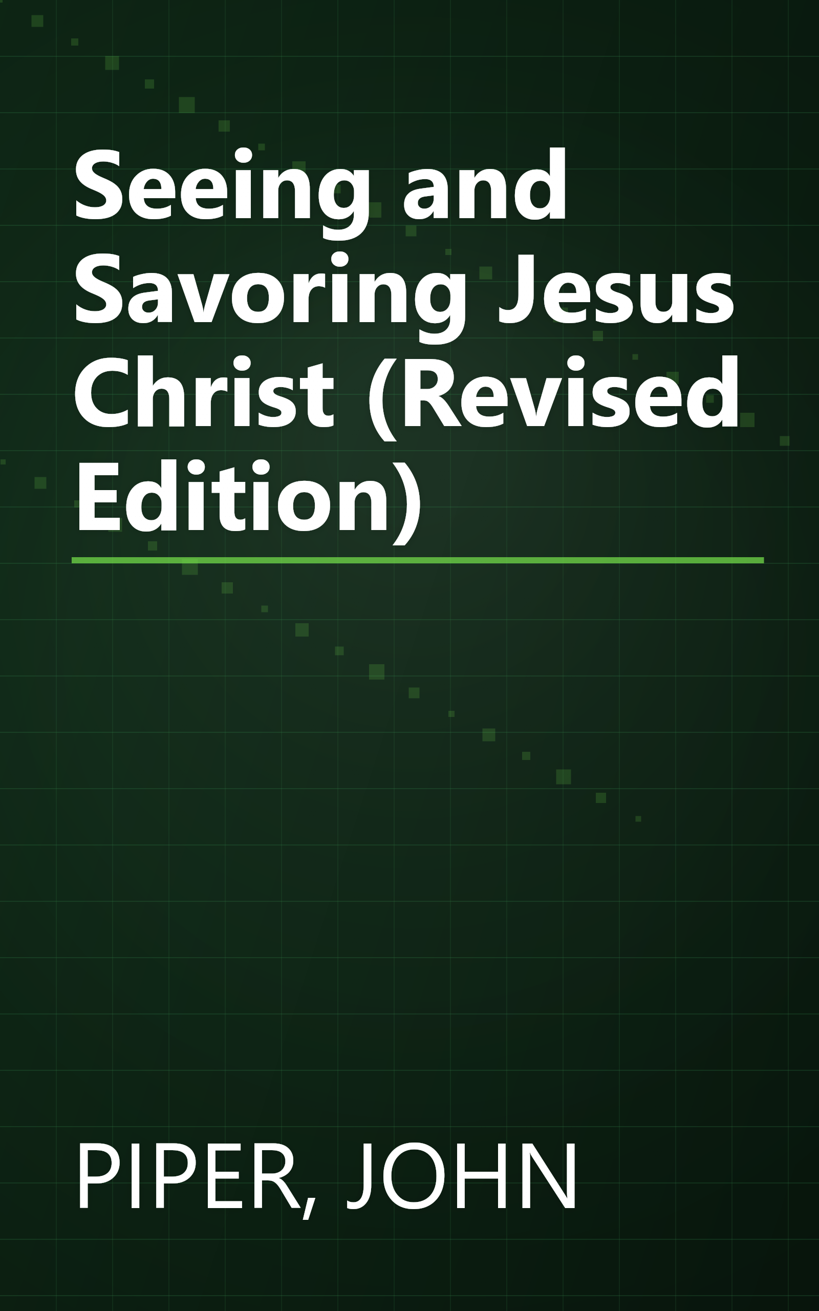 Seeing and Savoring Jesus Christ (Revised Edition) book cover