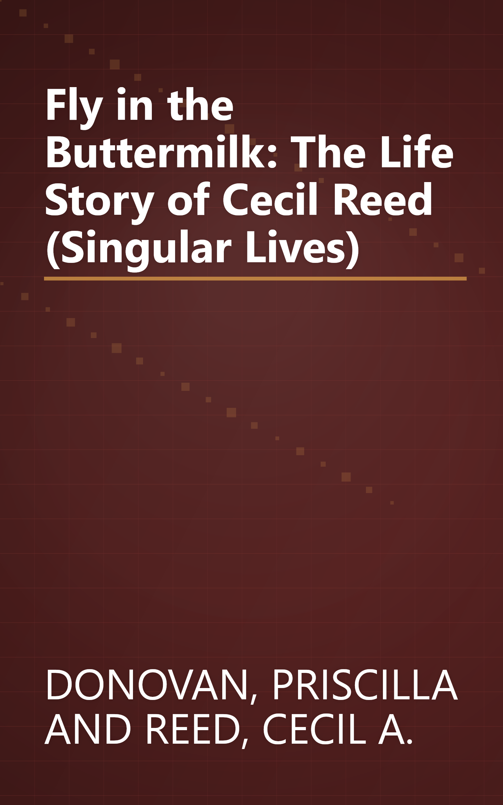 Fly in the Buttermilk: The Life Story of Cecil Reed (Singular Lives) book cover