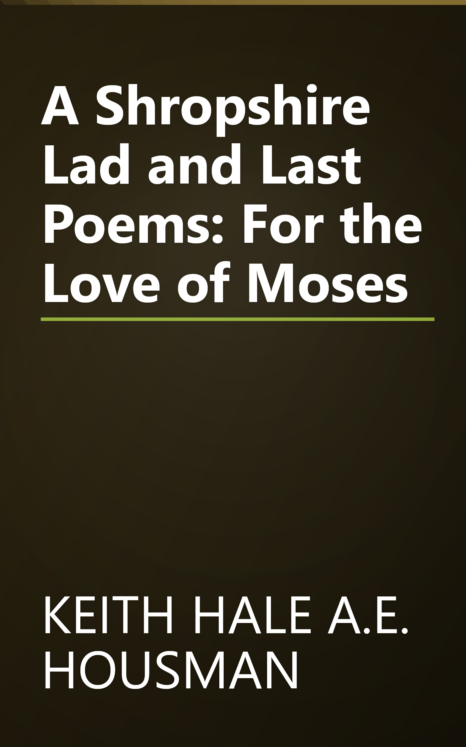 A Shropshire Lad and Last Poems: For the Love of Moses book cover